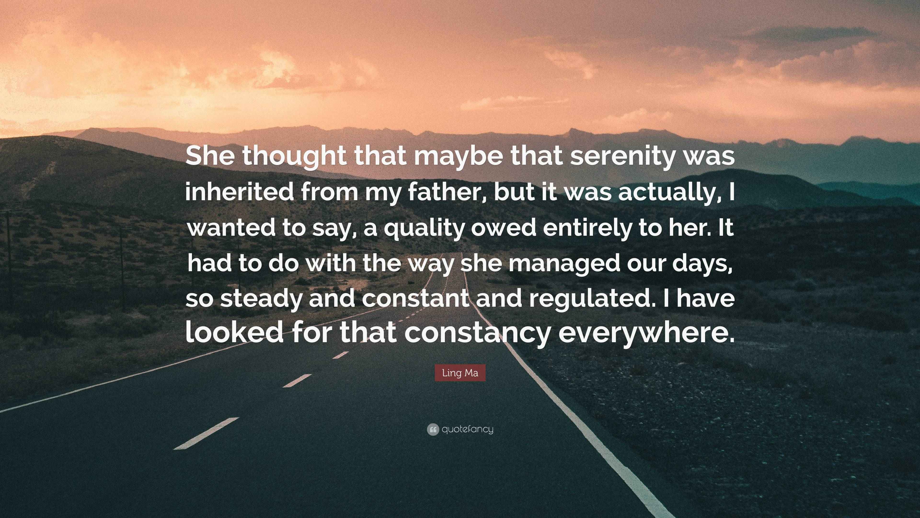 Ling Ma Quote: “She thought that maybe that serenity was inherited from ...