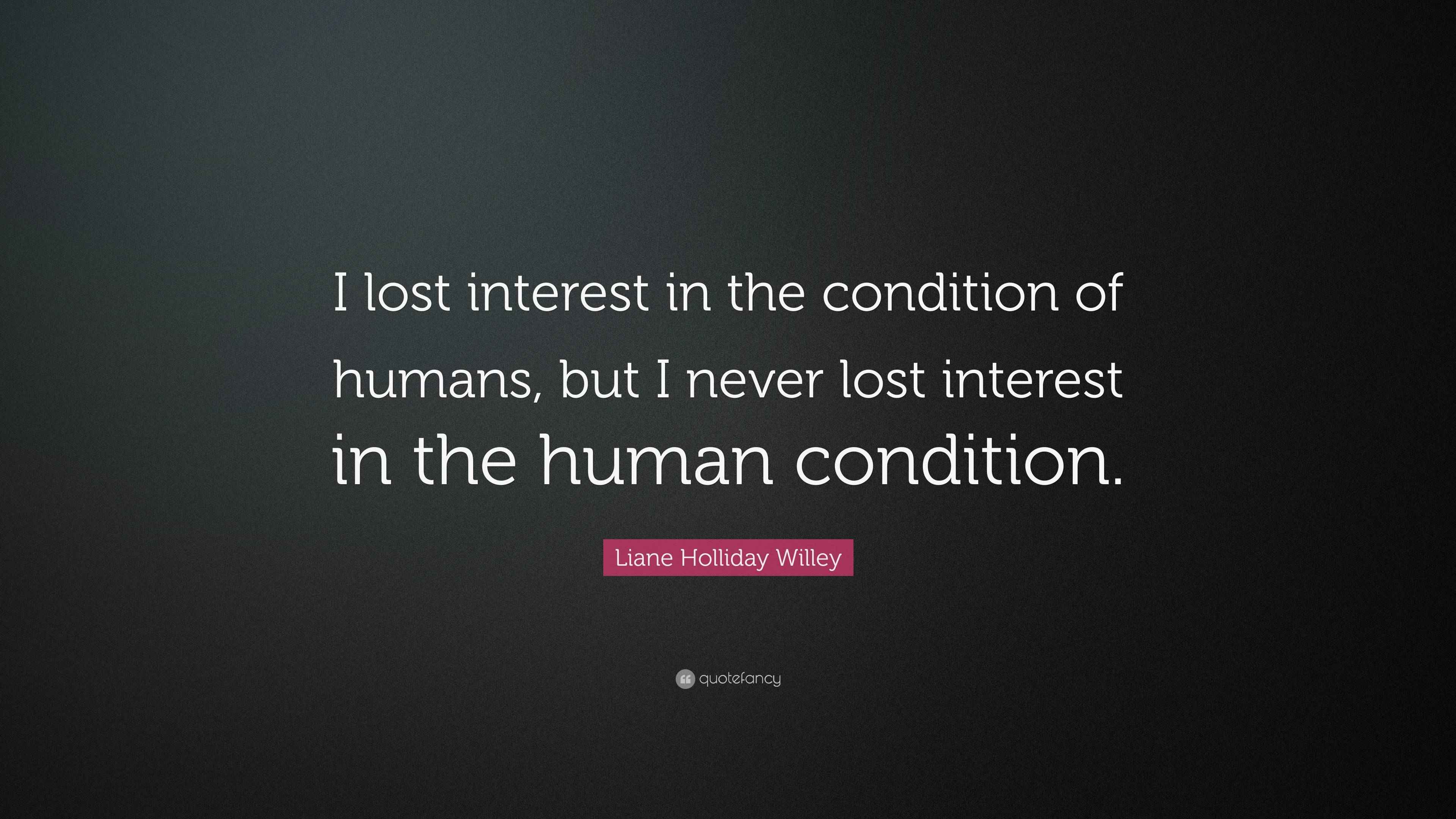Liane Holliday Willey Quote: “I lost interest in the condition of ...