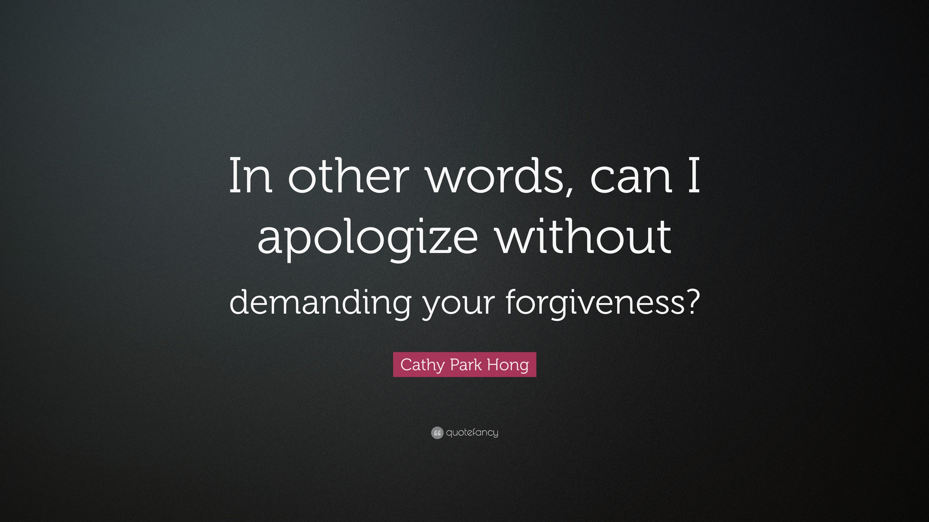 Cathy Park Hong Quote: “In other words, can I apologize without ...