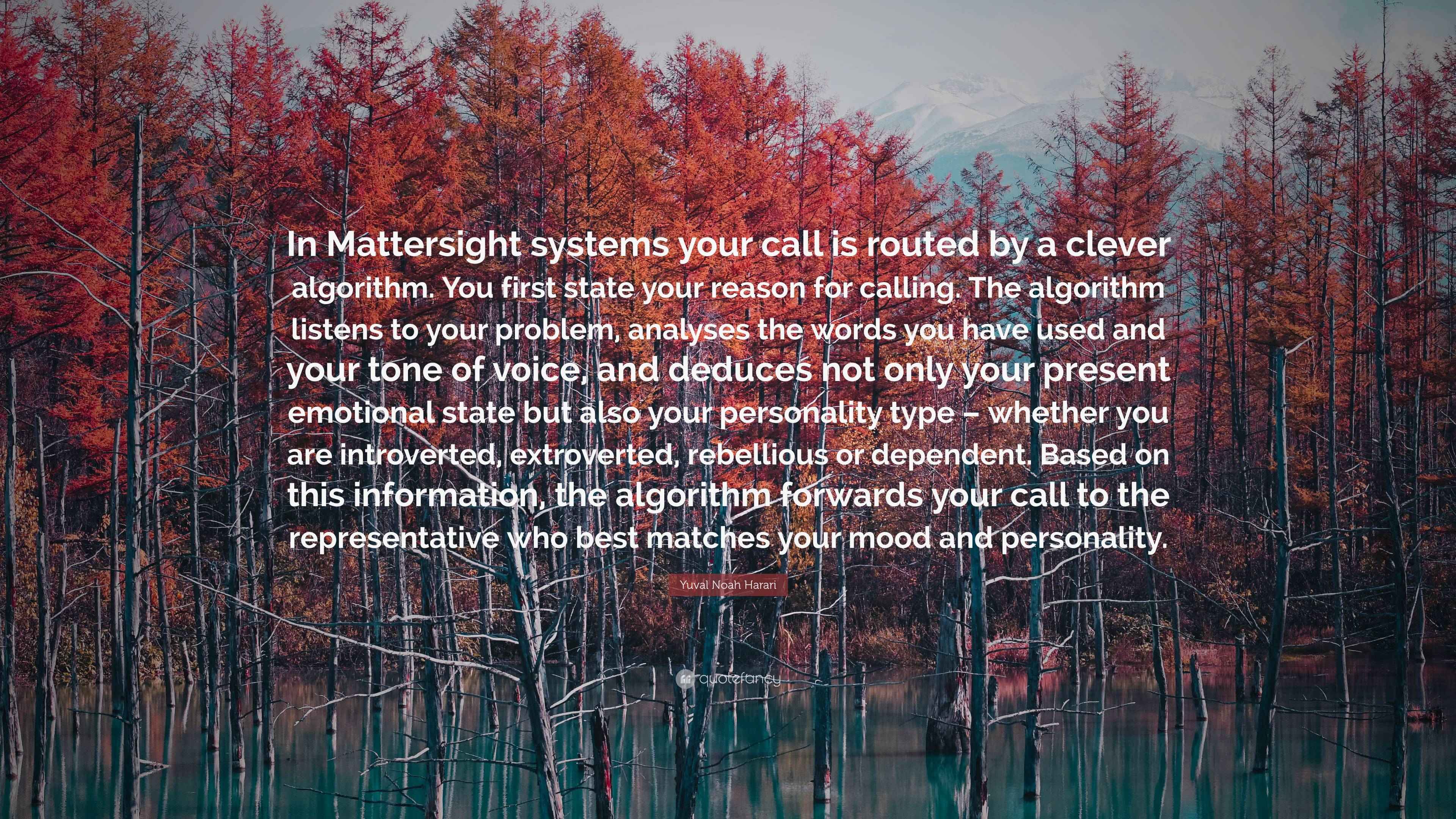 Yuval Noah Harari Quote: “In Mattersight systems your call is routed by ...