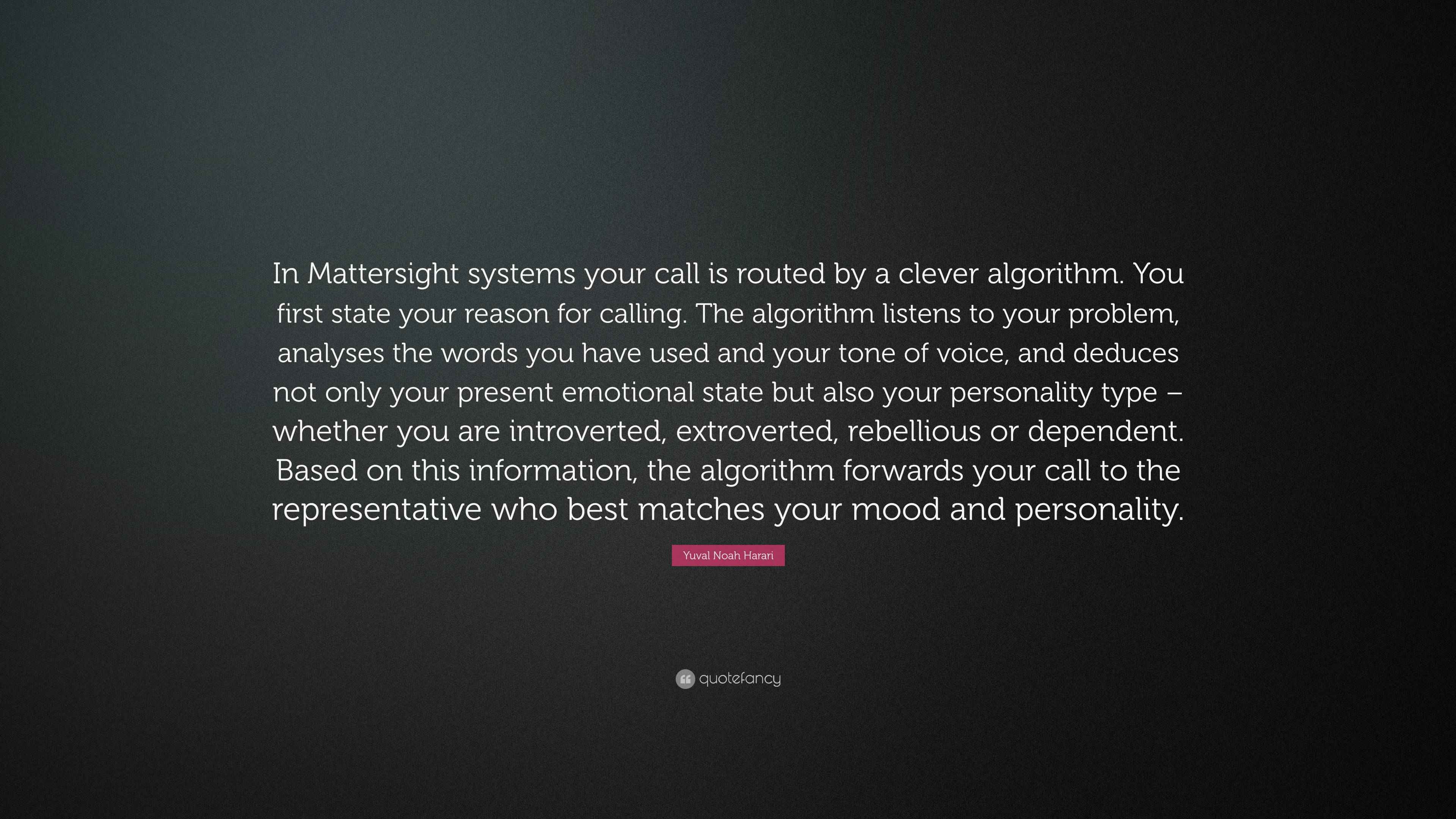 Yuval Noah Harari Quote: “In Mattersight systems your call is routed by ...