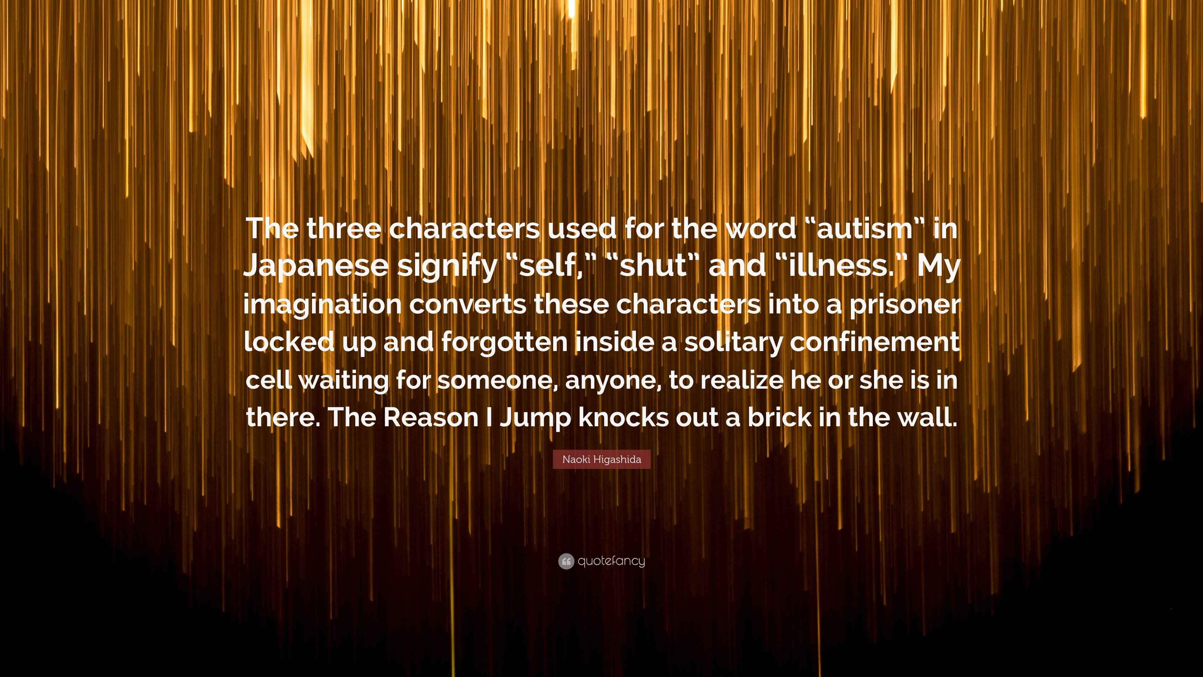 Naoki Higashida Quote: “The three characters used for the word “autism ...