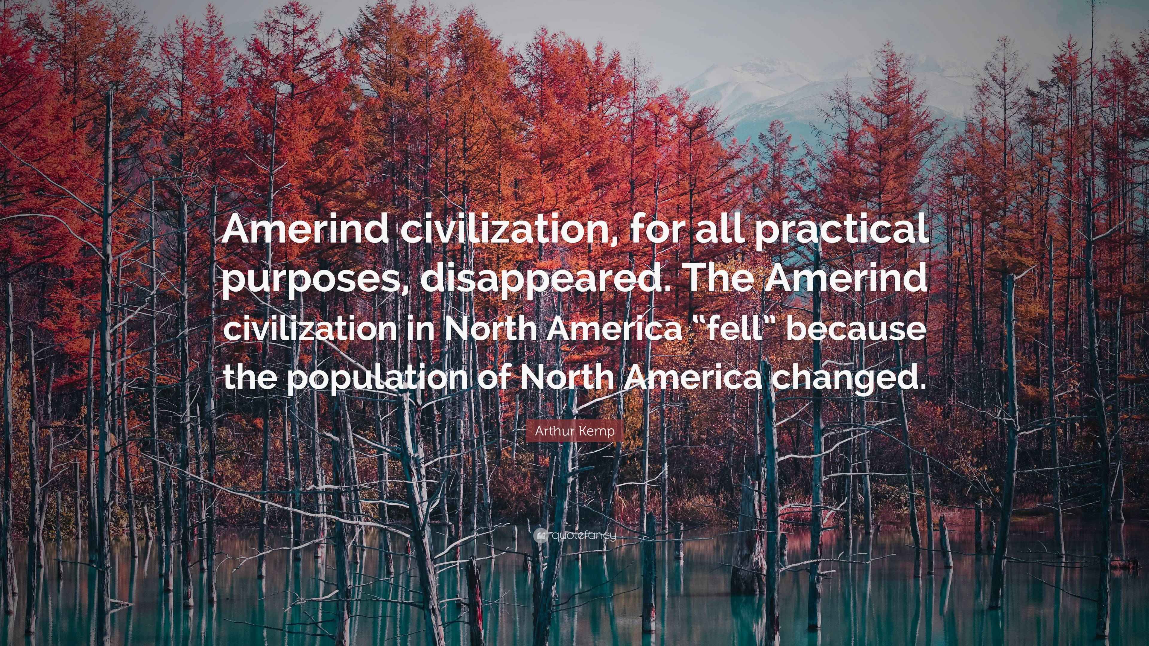 Arthur Kemp Quote: “Amerind civilization, for all practical purposes ...