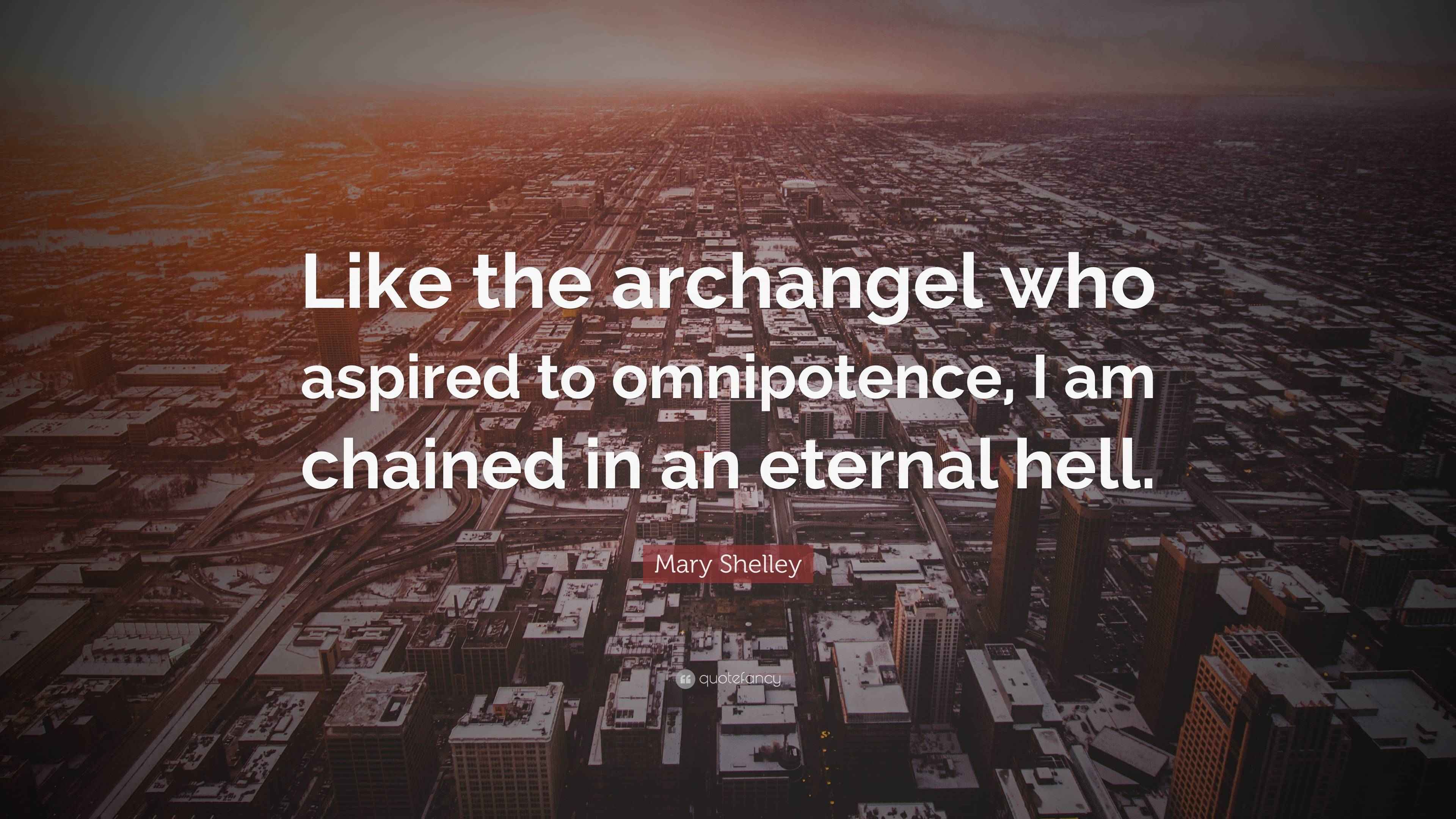 Mary Shelley Quote: “Like the archangel who aspired to omnipotence, I ...