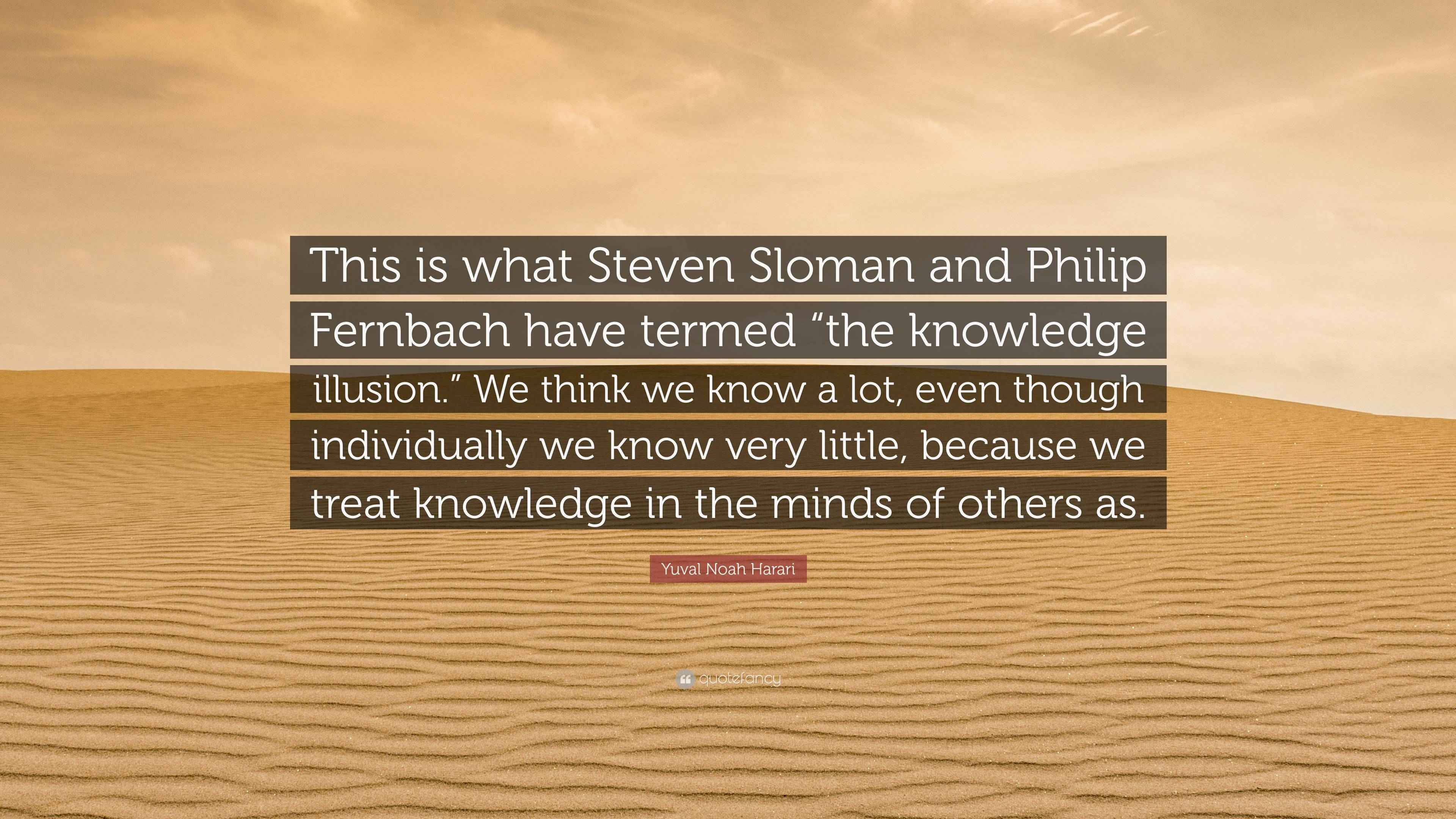 Yuval Noah Harari Quote: “This is what Steven Sloman and Philip ...