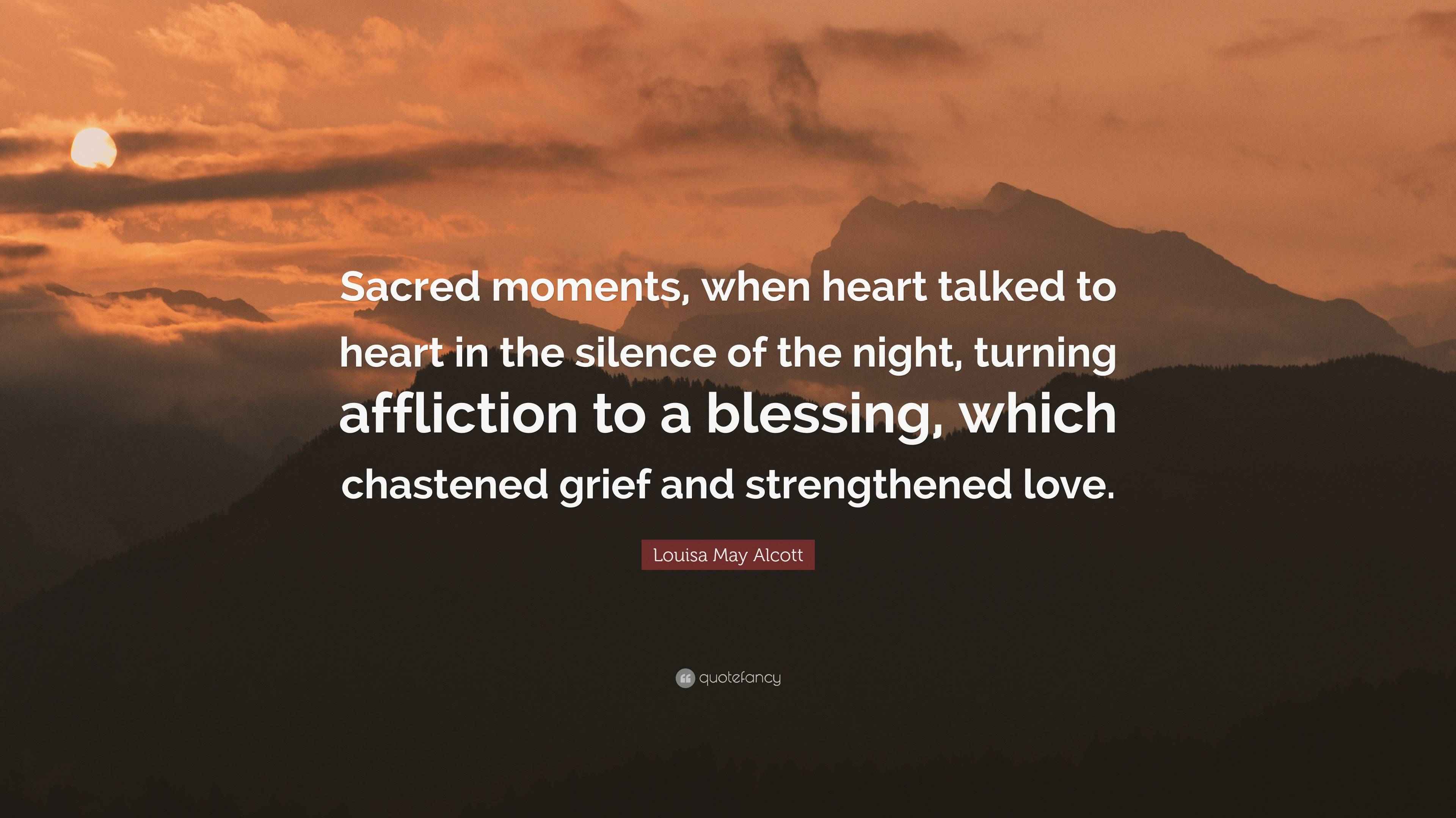 Louisa May Alcott Quote: “Sacred moments, when heart talked to heart in ...