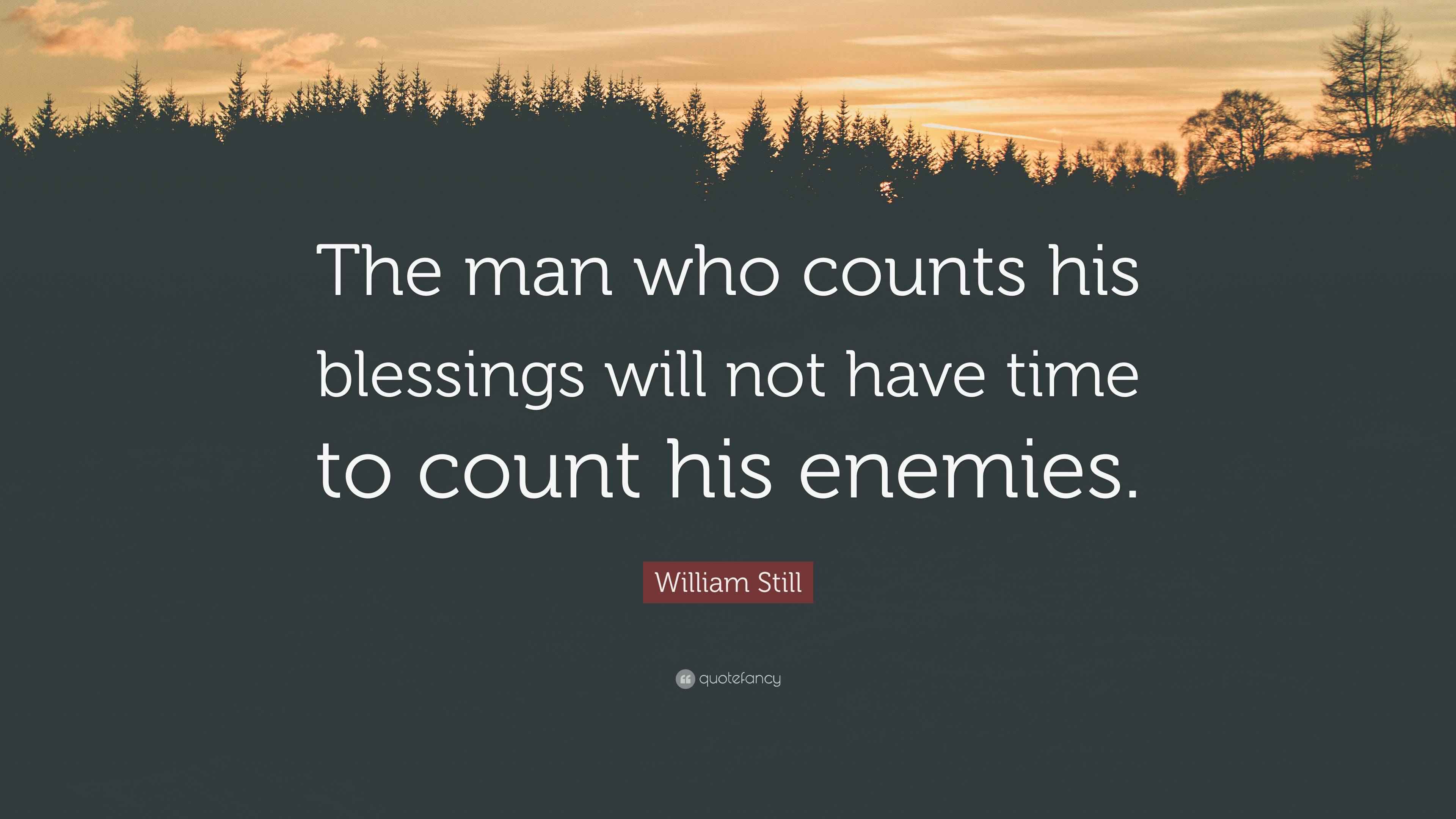 William Still Quote: “The man who counts his blessings will not have ...