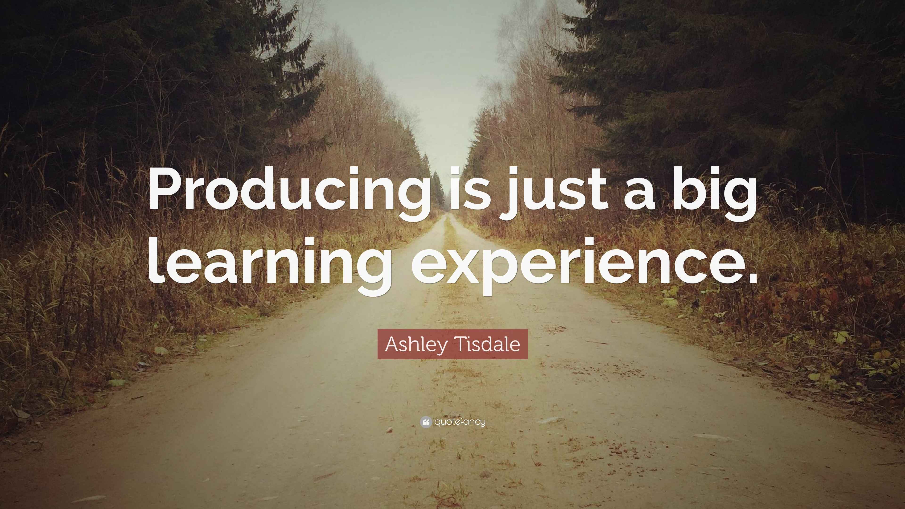 Ashley Tisdale Quote: “Producing is just a big learning experience.”