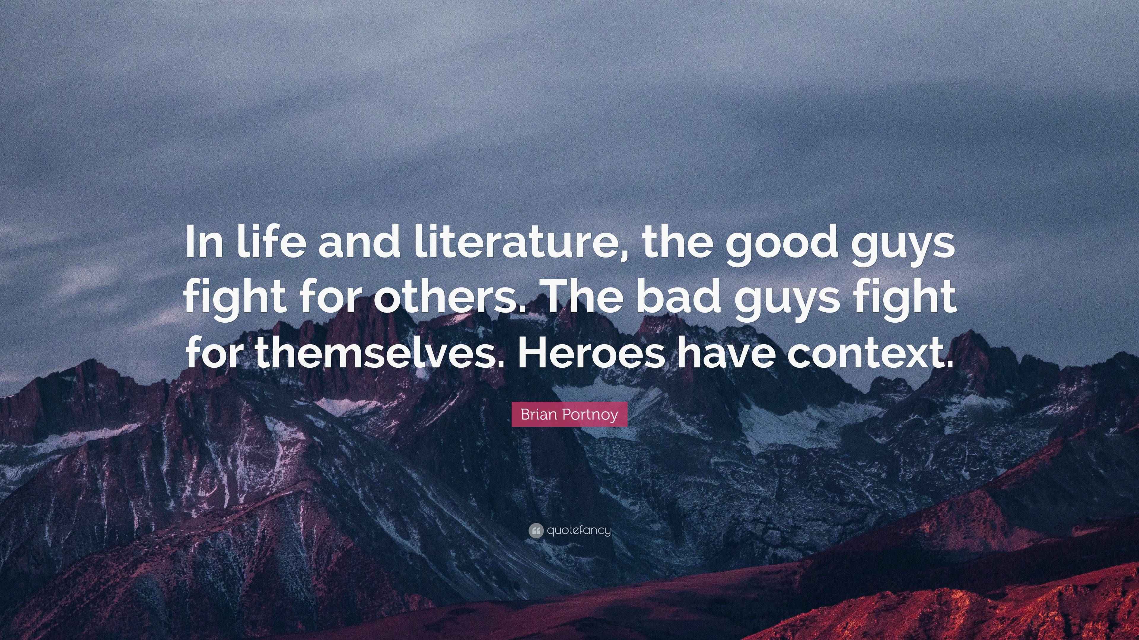 Brian Portnoy Quote: “In life and literature, the good guys fight for ...