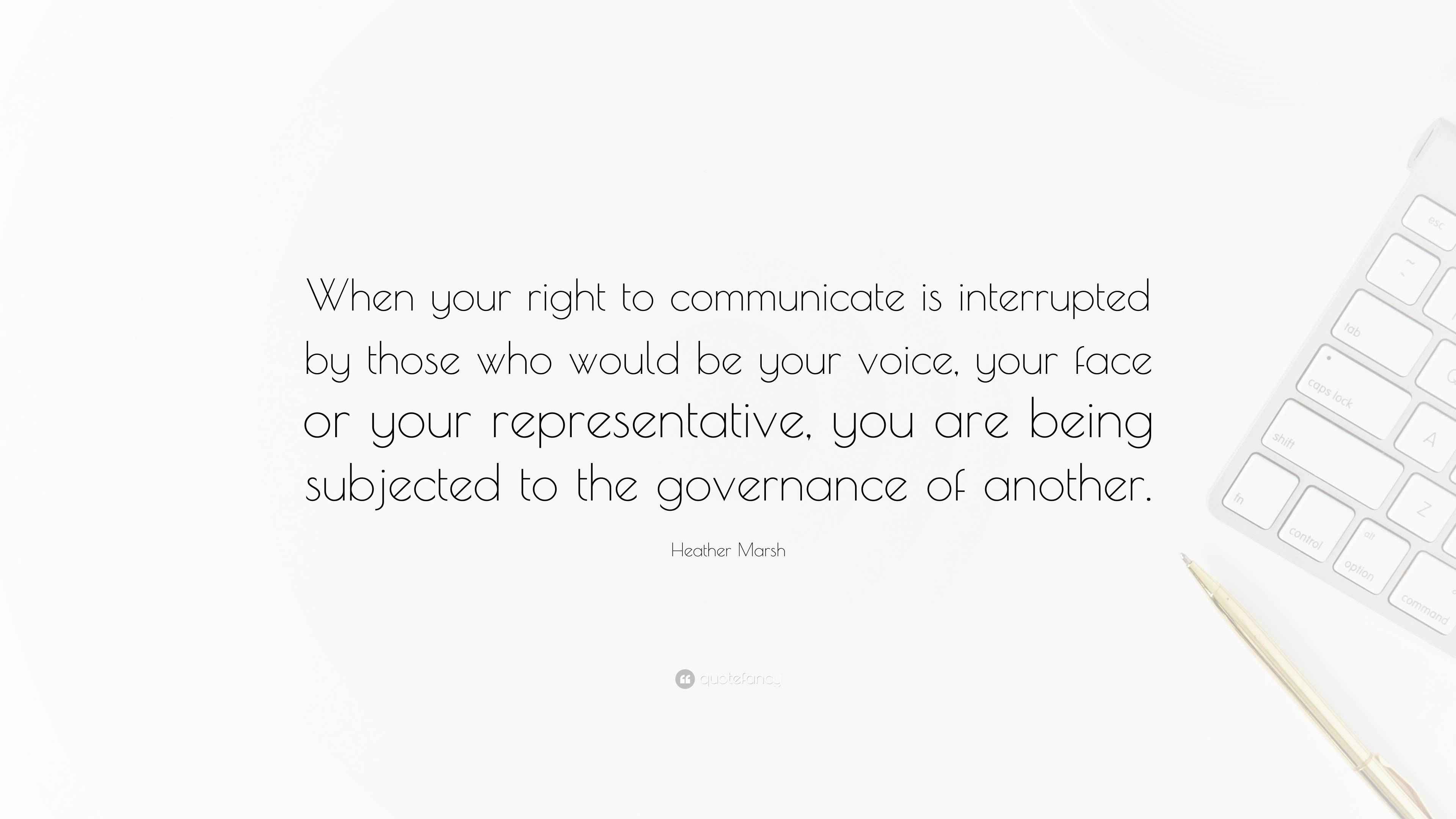 Heather Marsh Quote: “When your right to communicate is interrupted by ...
