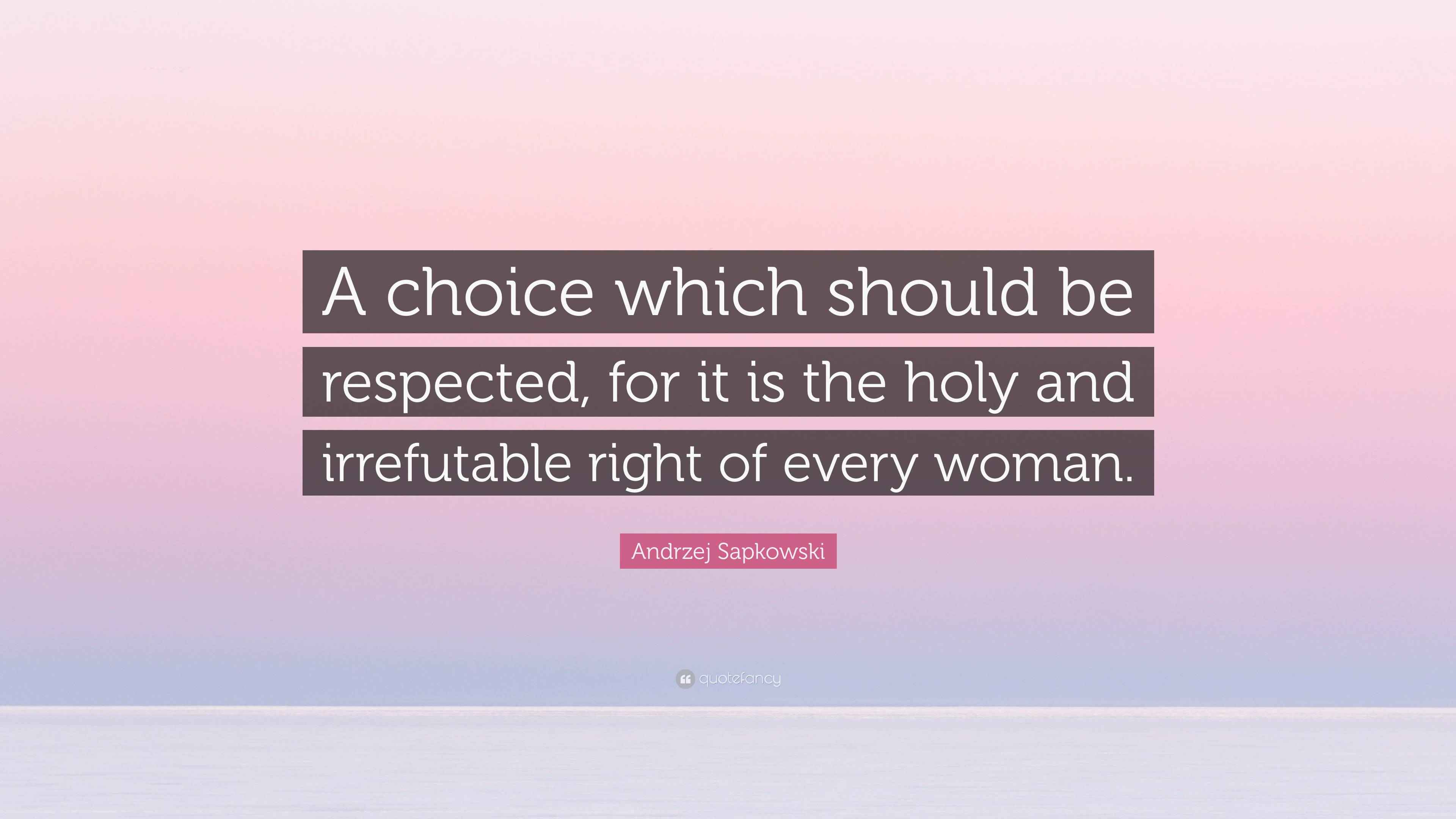 Andrzej Sapkowski Quote: “A choice which should be respected, for it is ...
