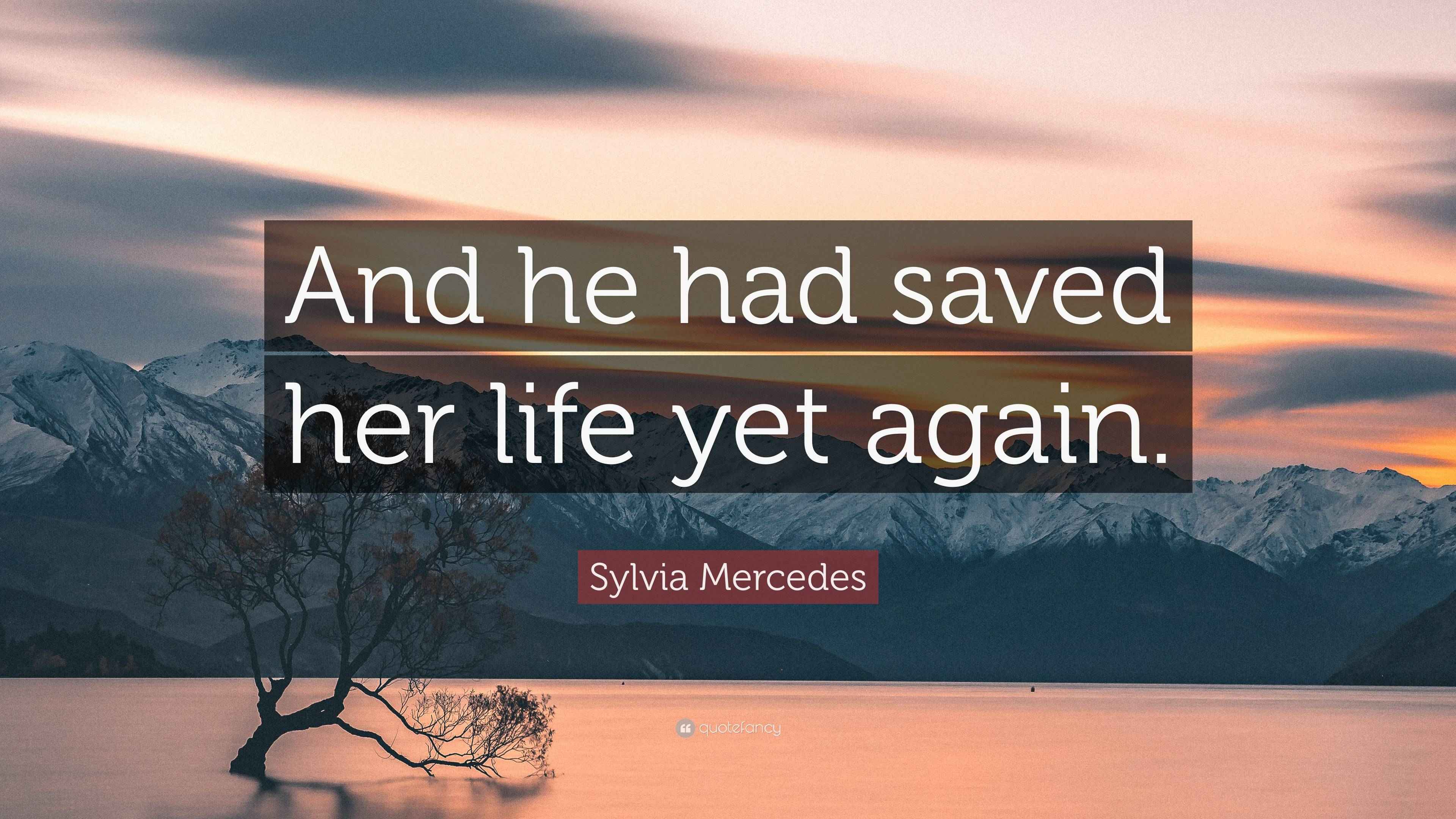 Sylvia Mercedes Quote: “And he had saved her life yet again.”
