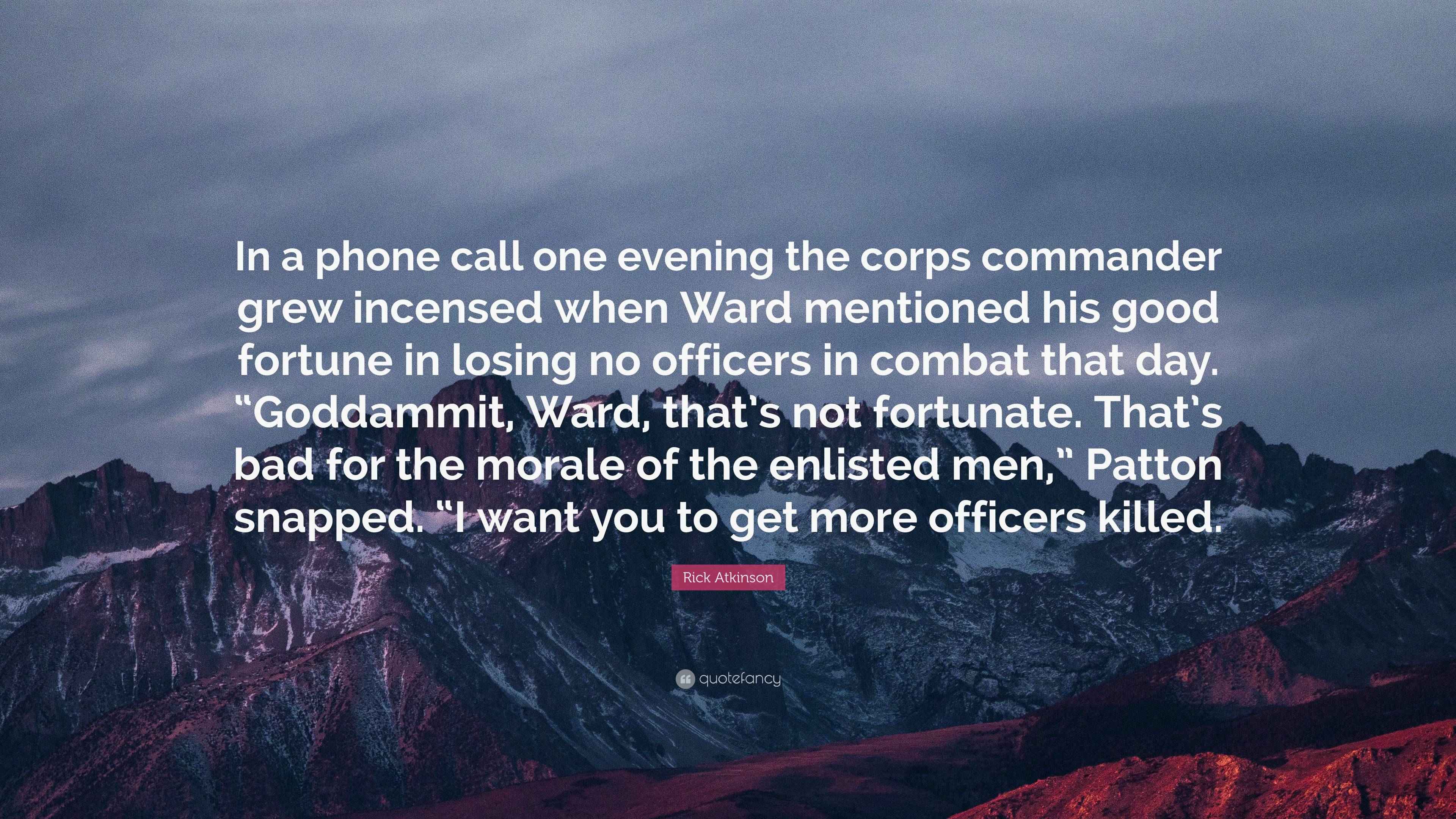 Rick Atkinson Quote: “In a phone call one evening the corps commander ...
