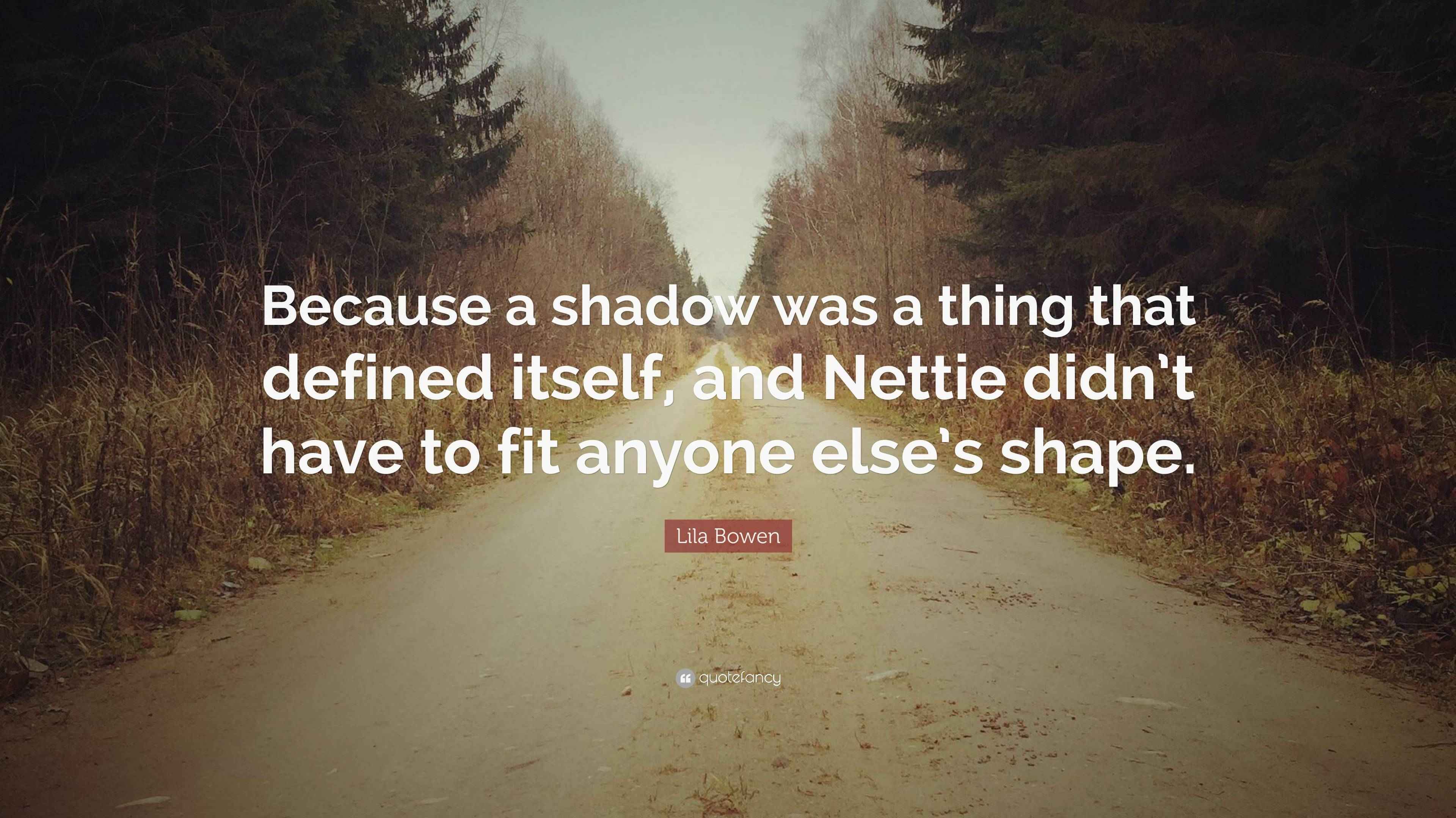 Lila Bowen Quote: “Because a shadow was a thing that defined itself ...