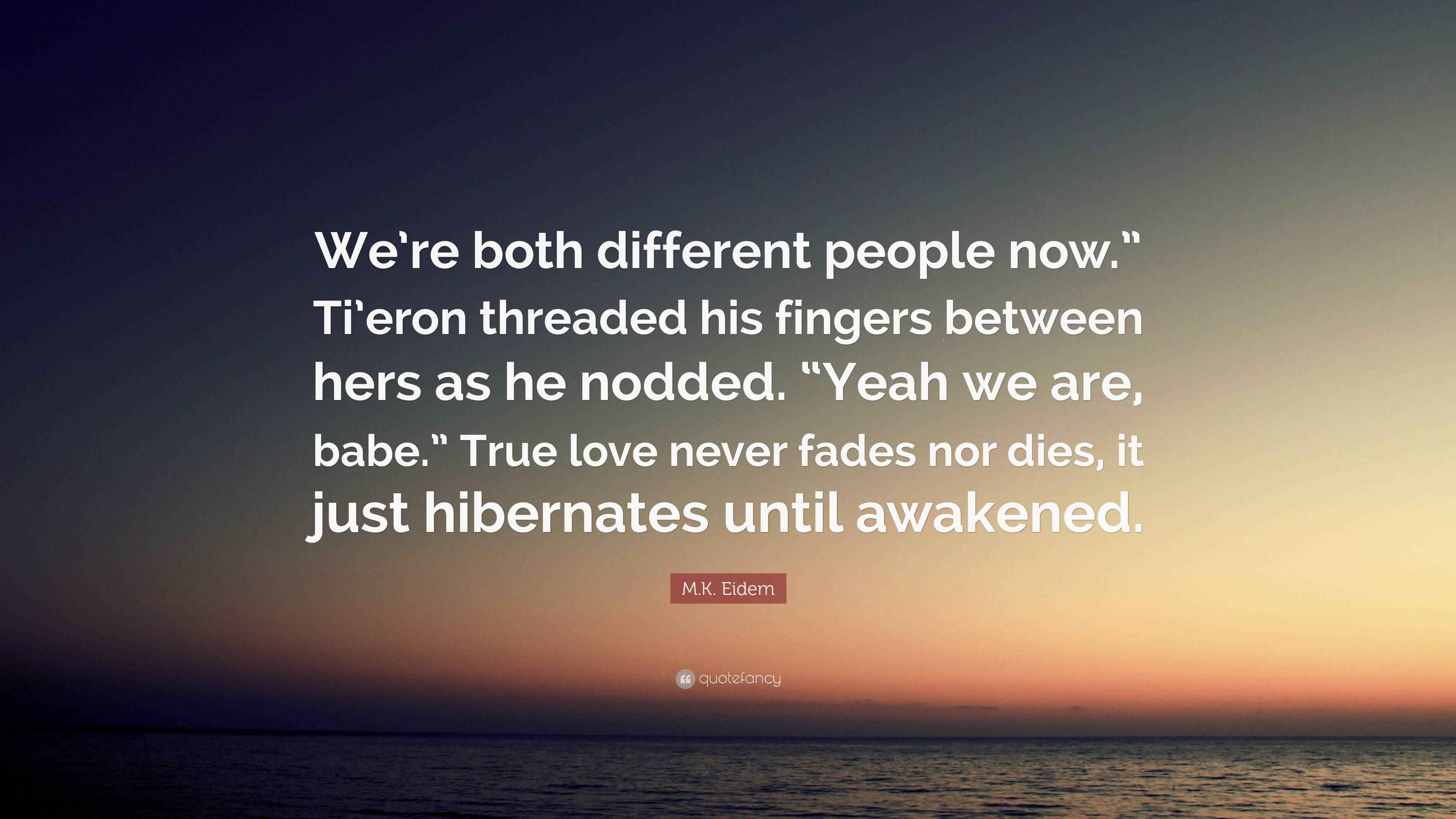 M.K. Eidem Quote: “We’re both different people now.” Ti’eron threaded ...