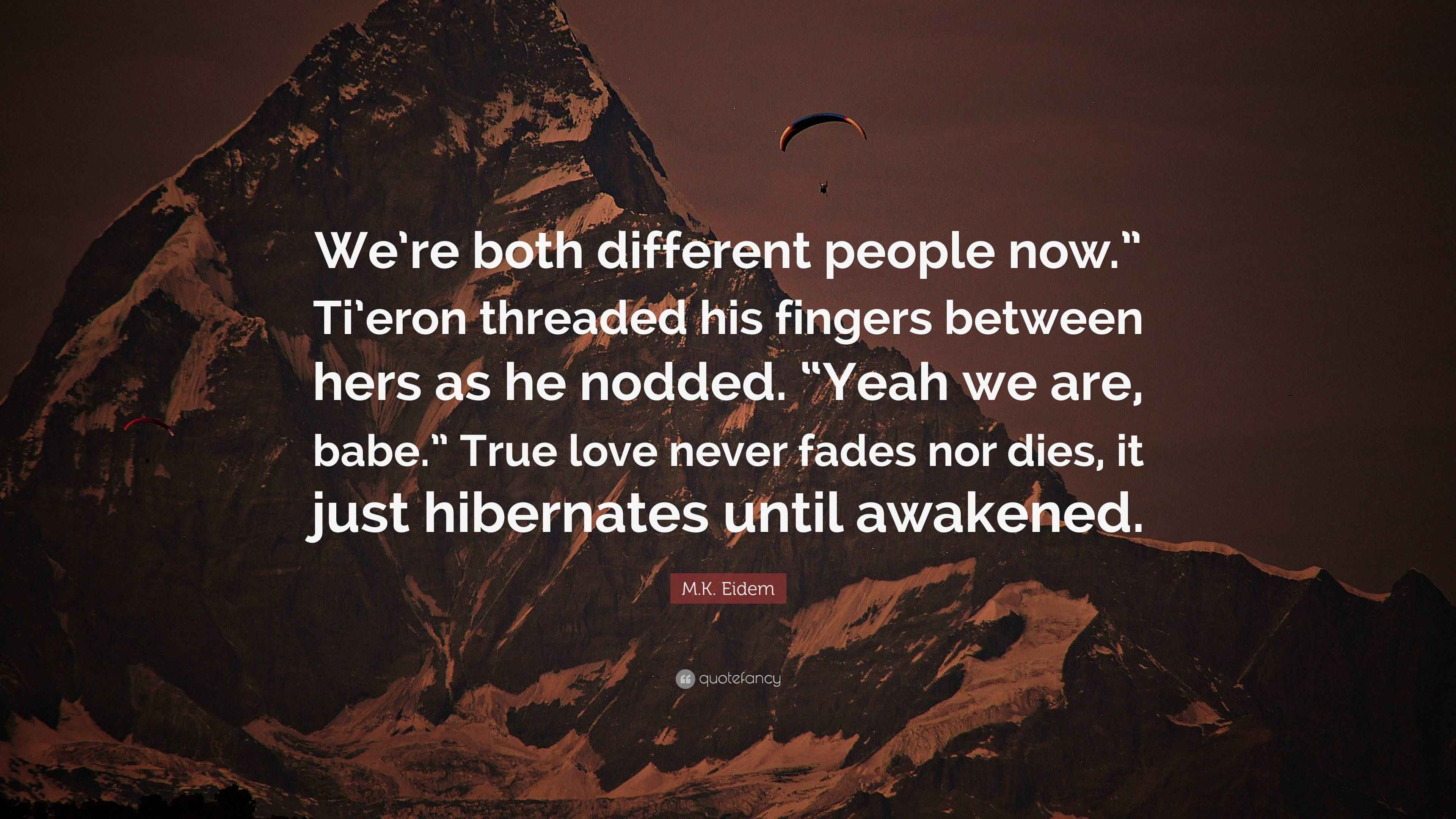 M.K. Eidem Quote: “We’re both different people now.” Ti’eron threaded ...