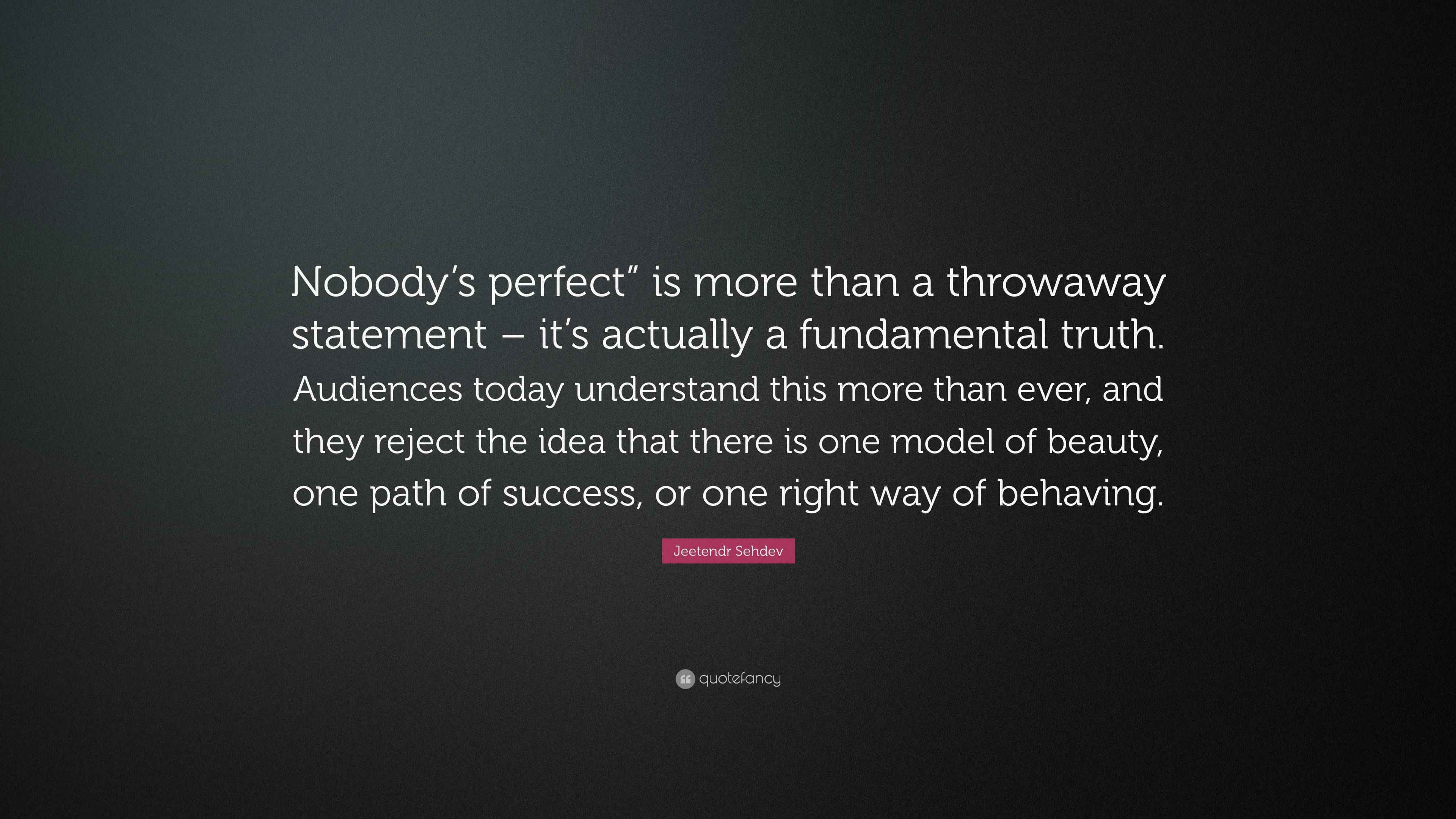 Jeetendr Sehdev Quote: “Nobody’s perfect” is more than a throwaway statement – it’s actually a ...