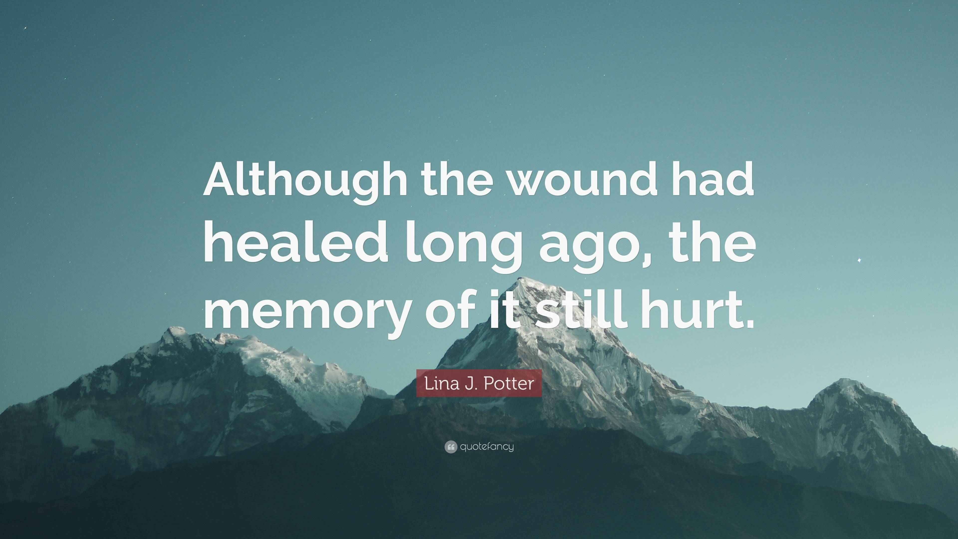 Lina J. Potter Quote: “Although the wound had healed long ago, the ...