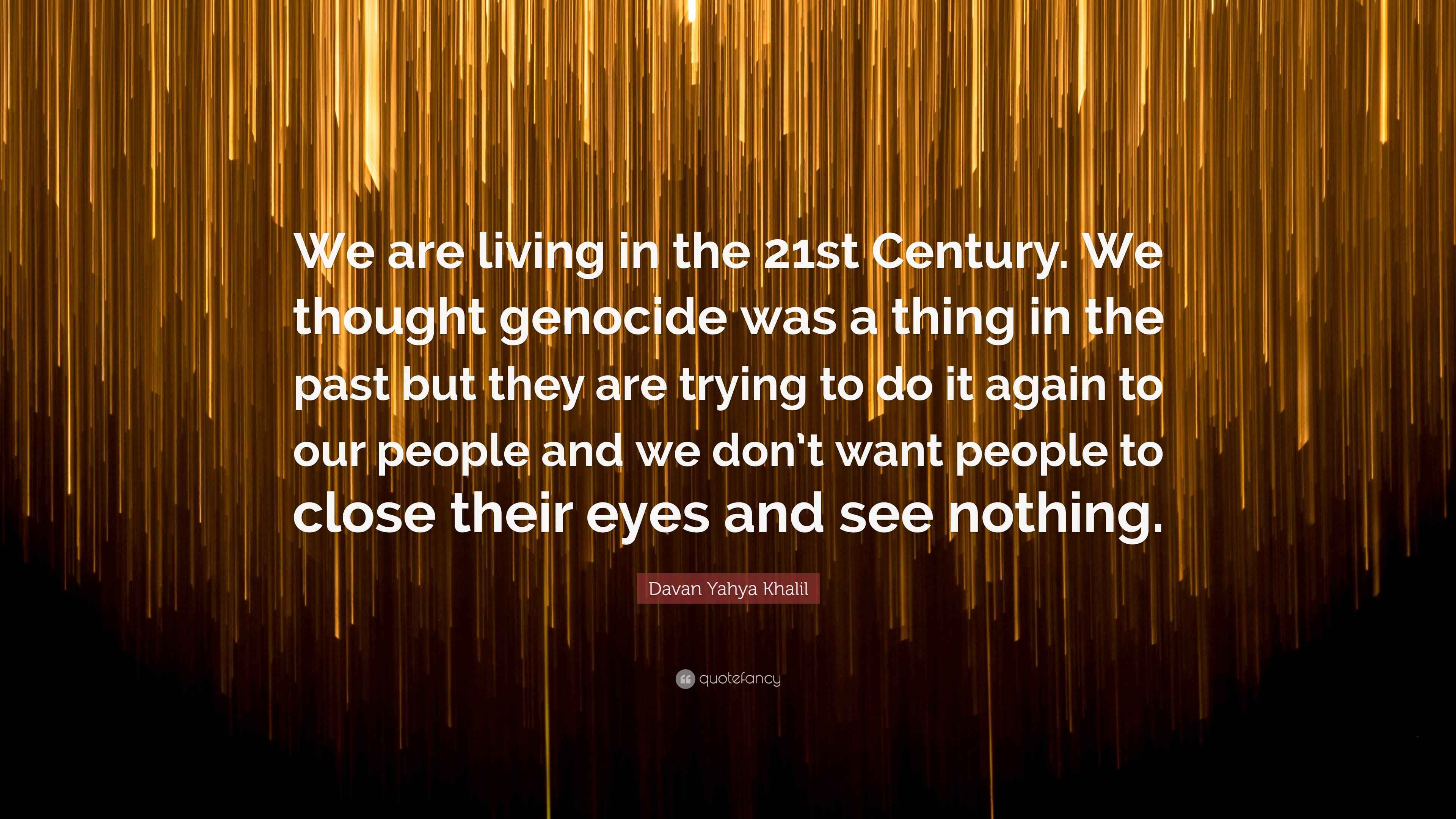 Davan Yahya Khalil Quote: “We are living in the 21st Century. We ...