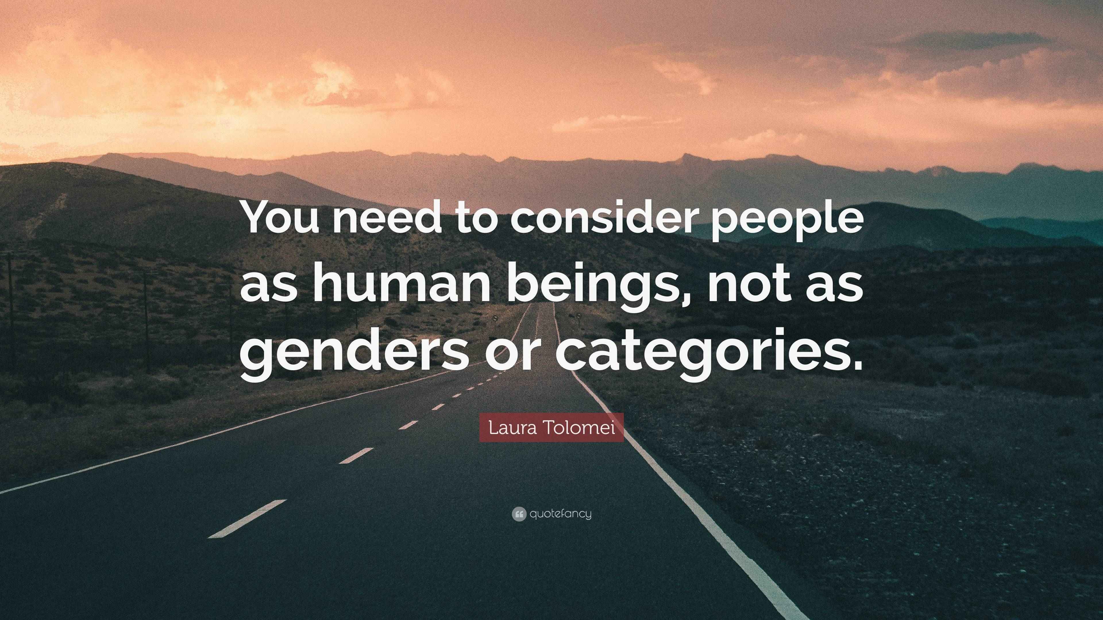 Laura Tolomei Quote: “You need to consider people as human beings, not ...