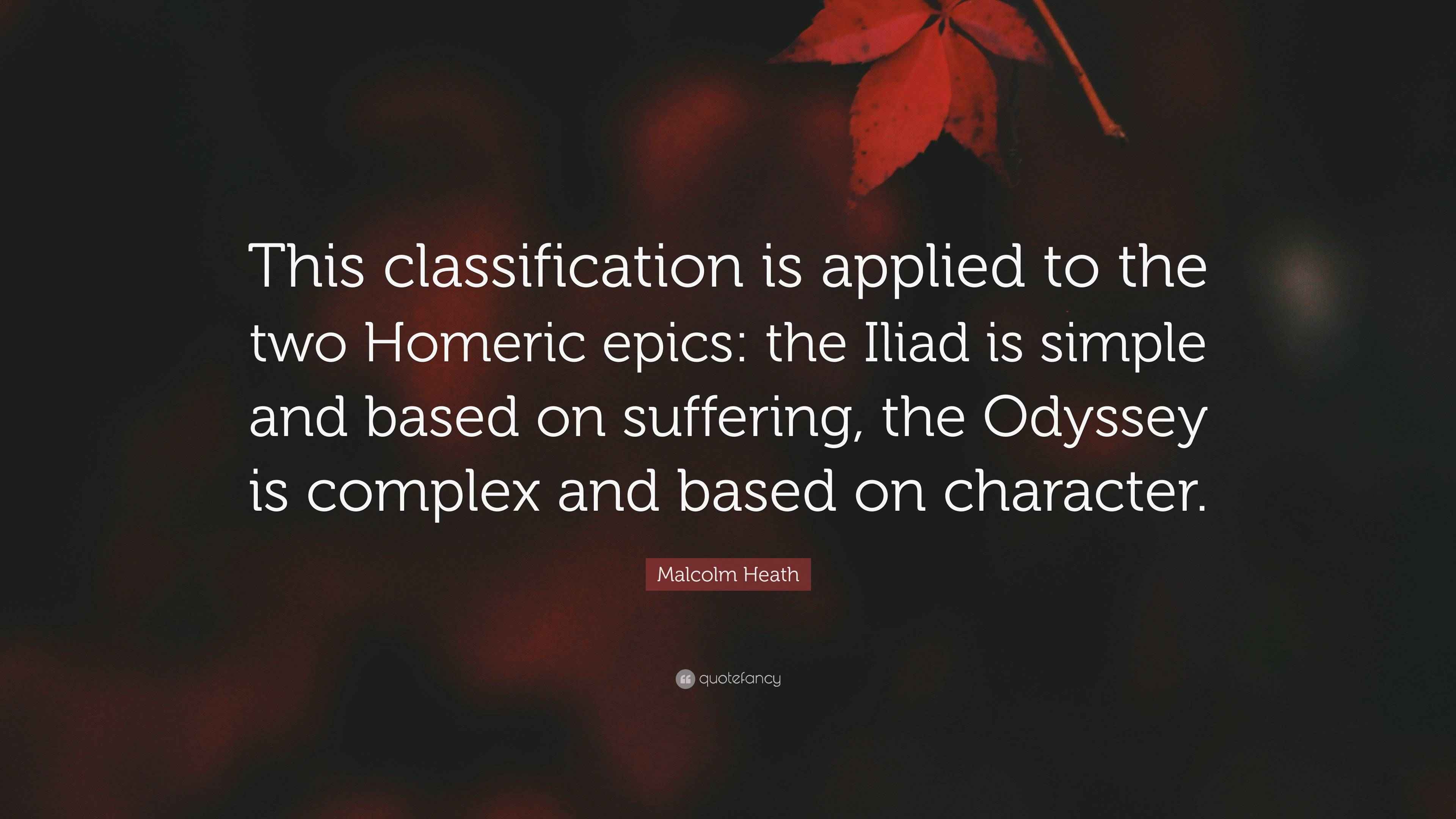 Malcolm Heath Quote: “This classification is applied to the two Homeric ...