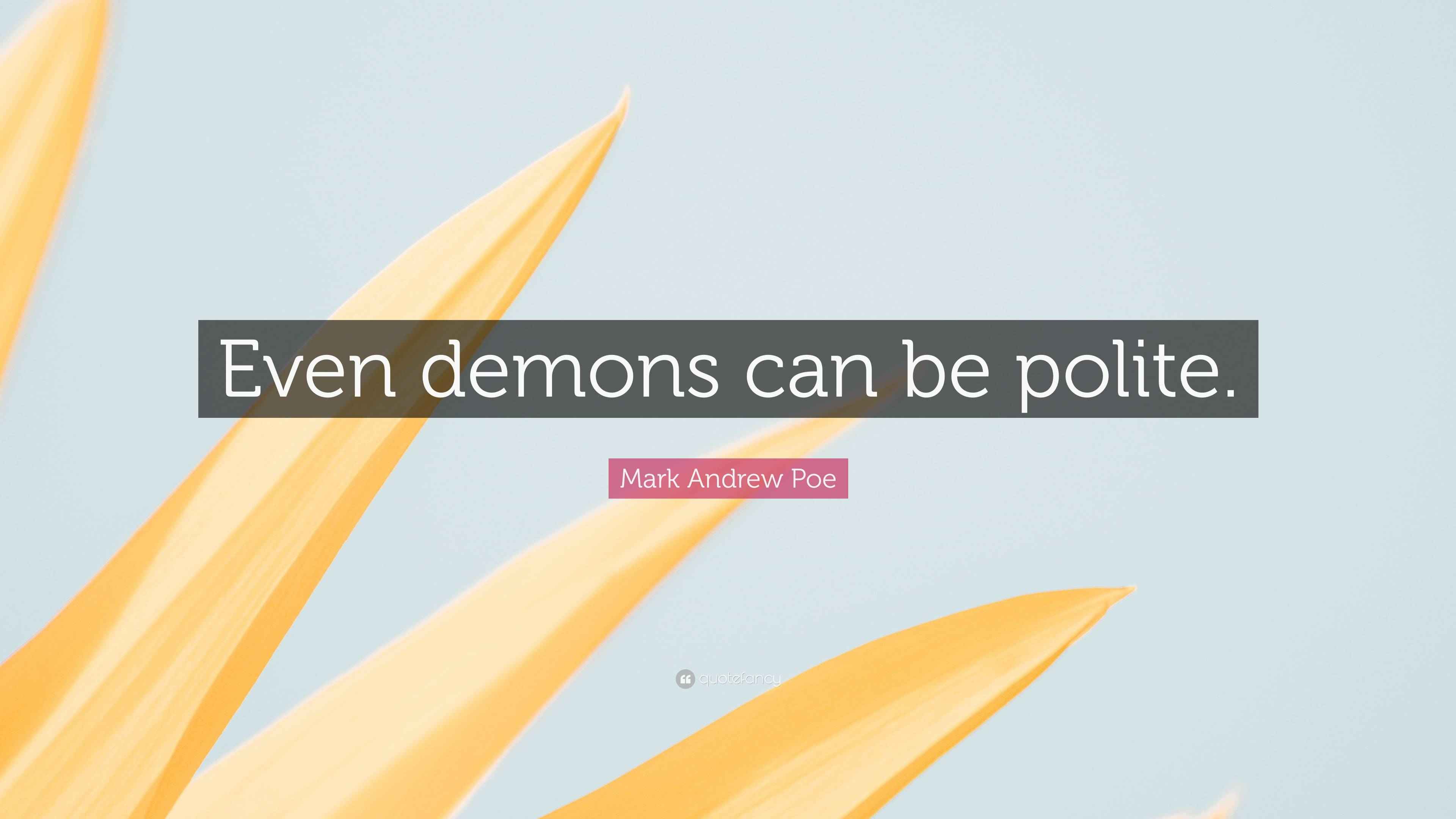 Mark Andrew Poe Quote: “Even demons can be polite.”