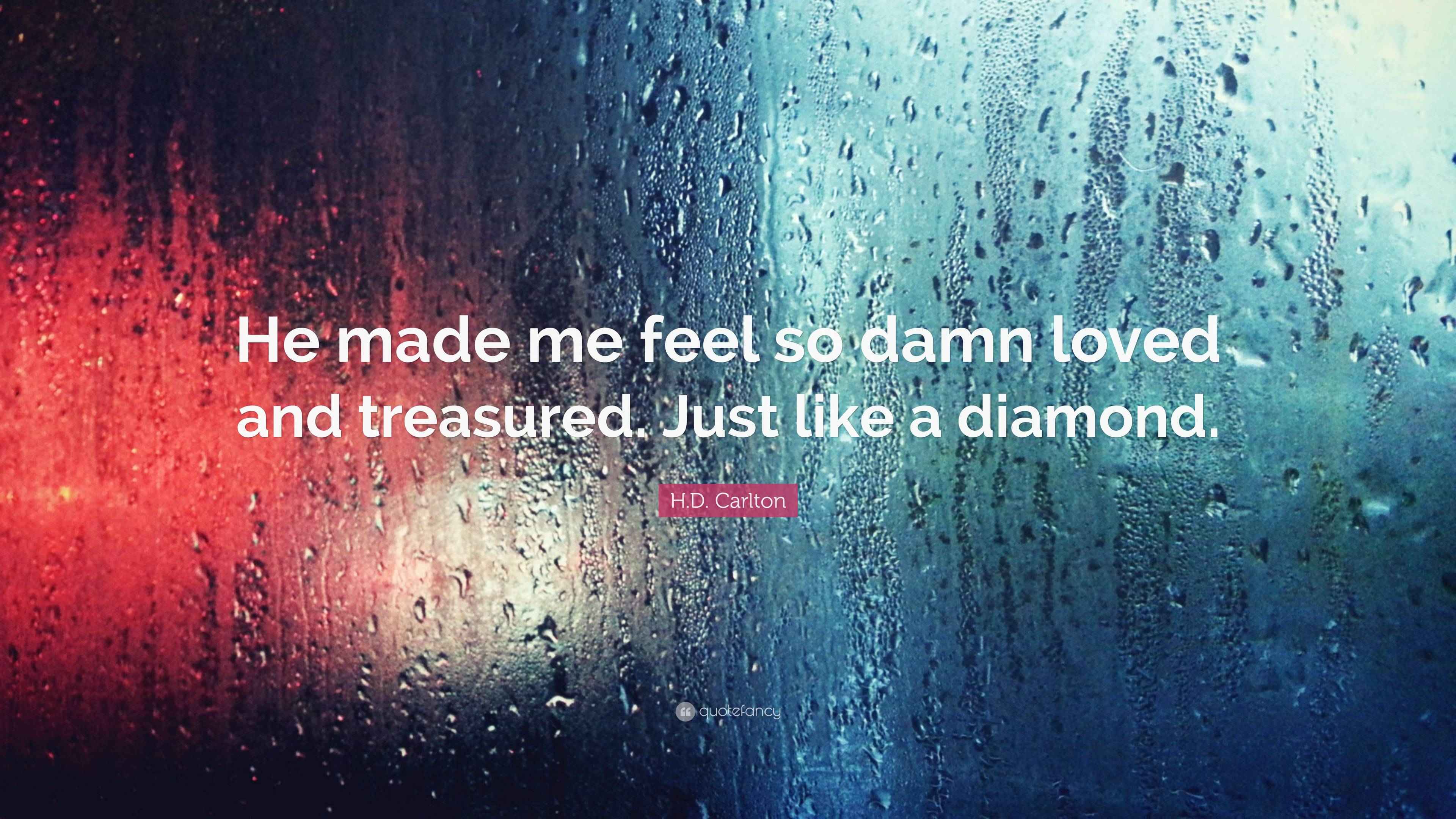 H.D. Carlton Quote: “He made me feel so damn loved and treasured. Just ...