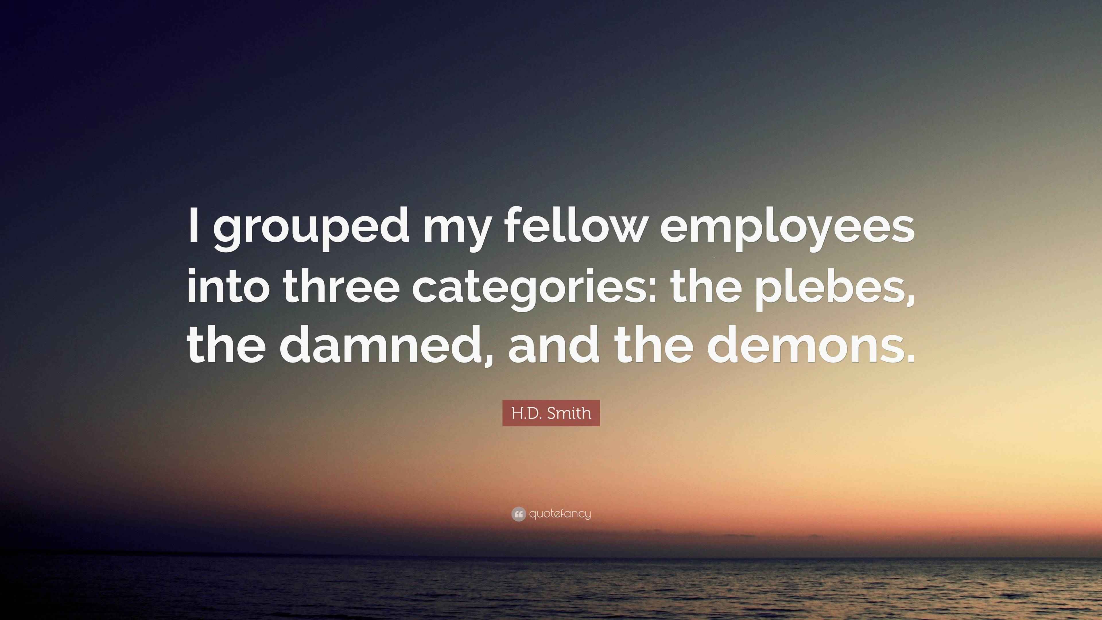 H.D. Smith Quote: “I grouped my fellow employees into three categories ...