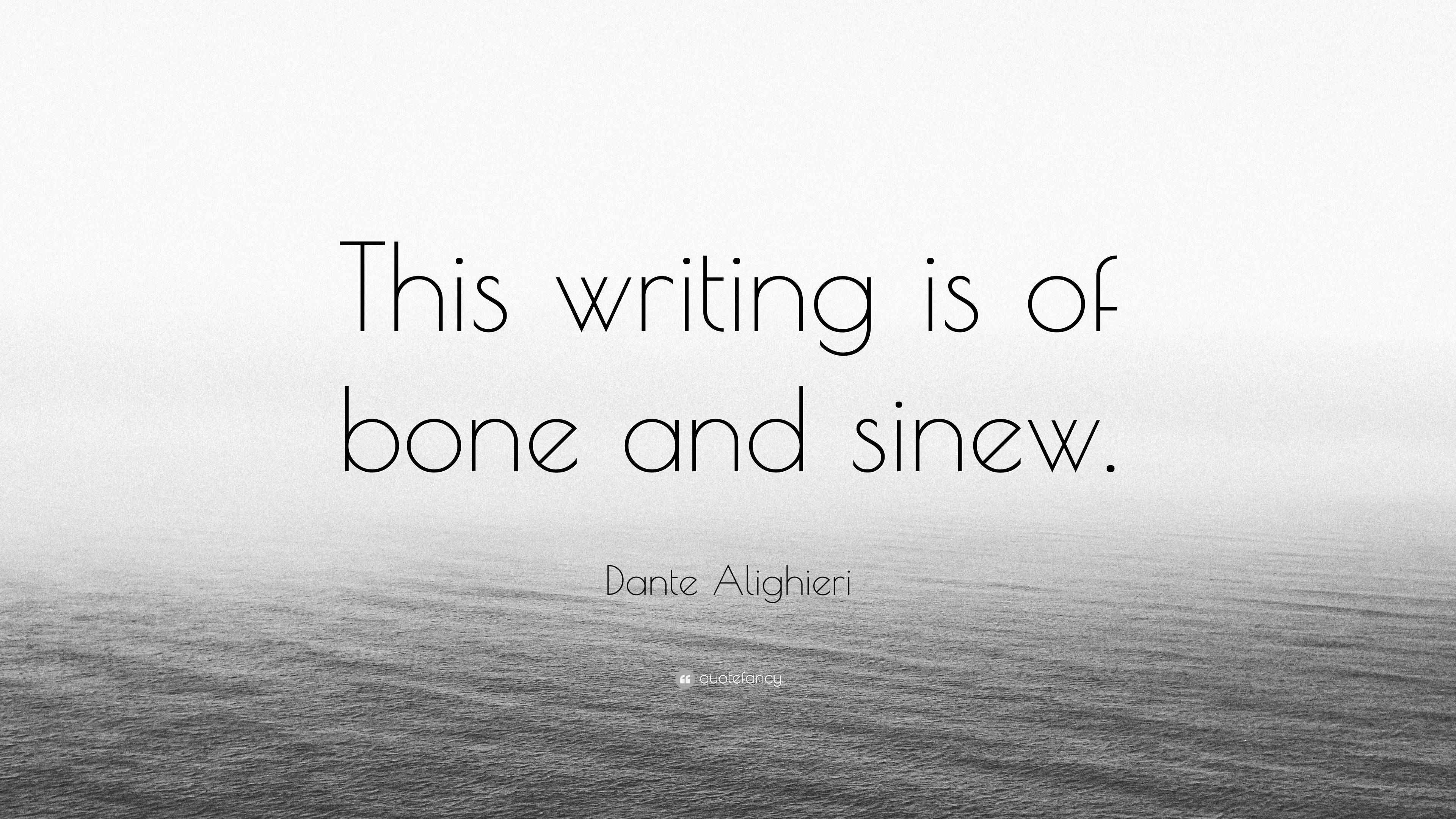 Dante Alighieri Quote: “This writing is of bone and sinew.”