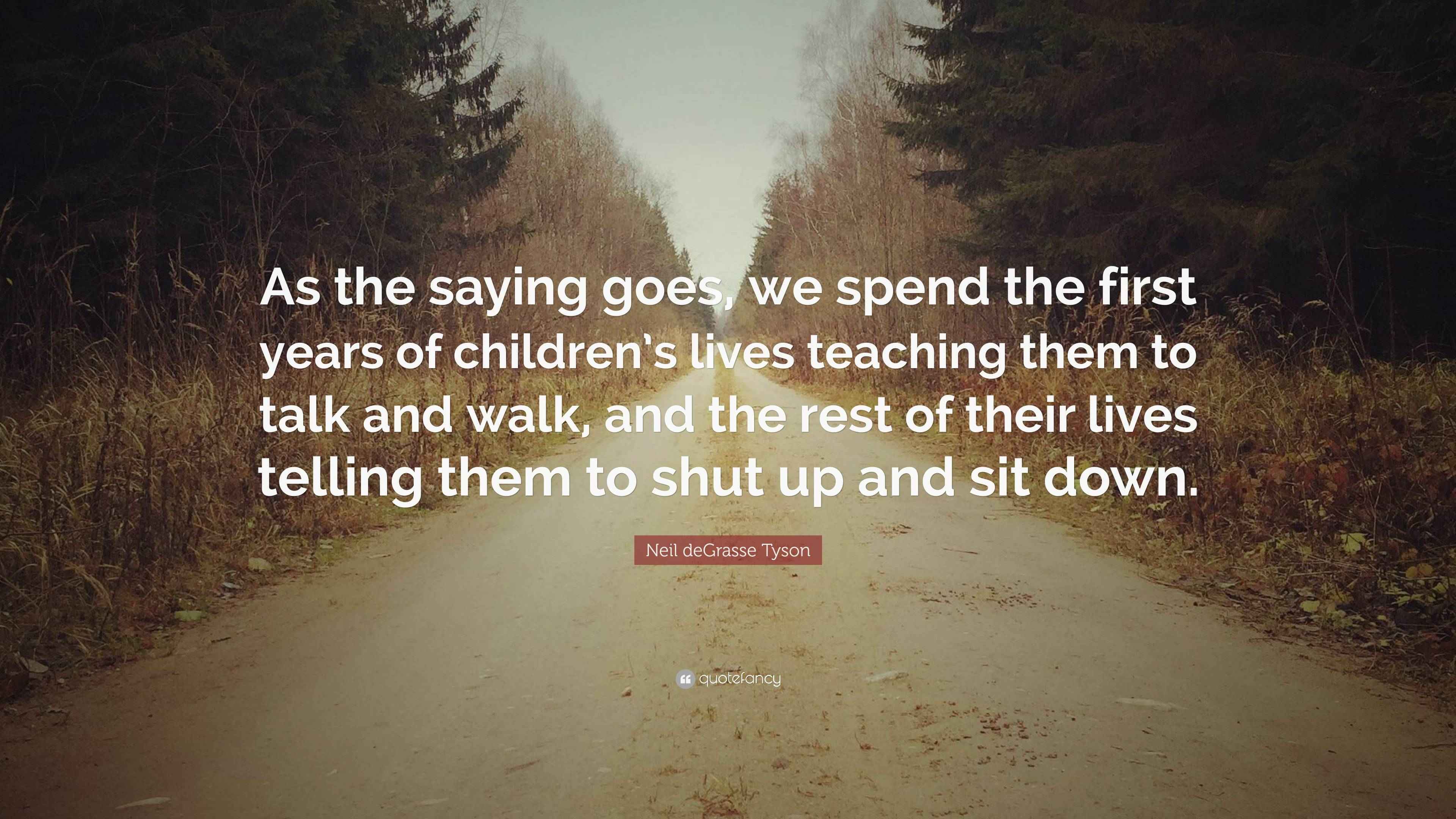 Neil deGrasse Tyson Quote: “As the saying goes, we spend the first ...