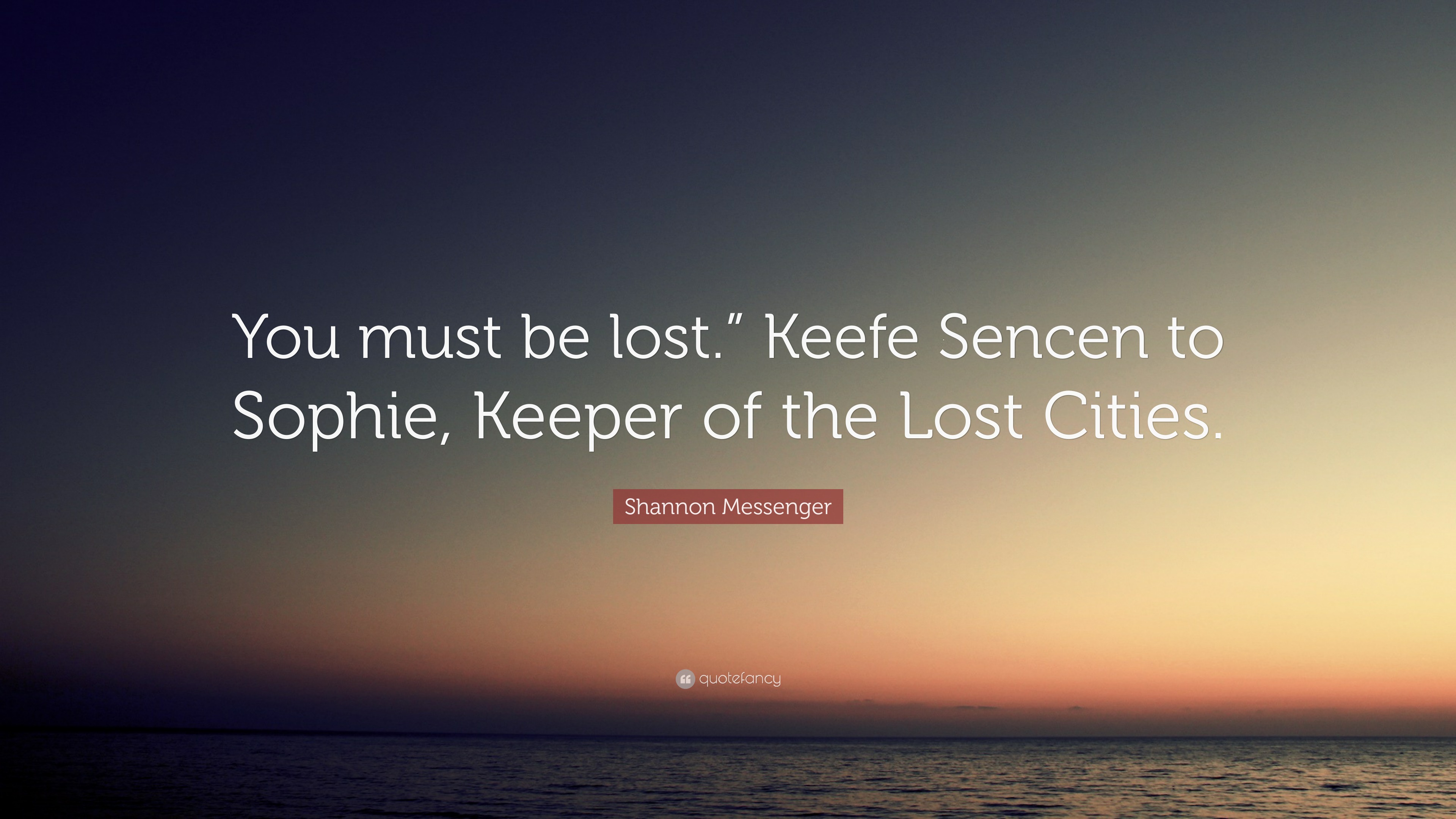Shannon Messenger Quote: “You must be lost.” Keefe Sencen to Sophie ...