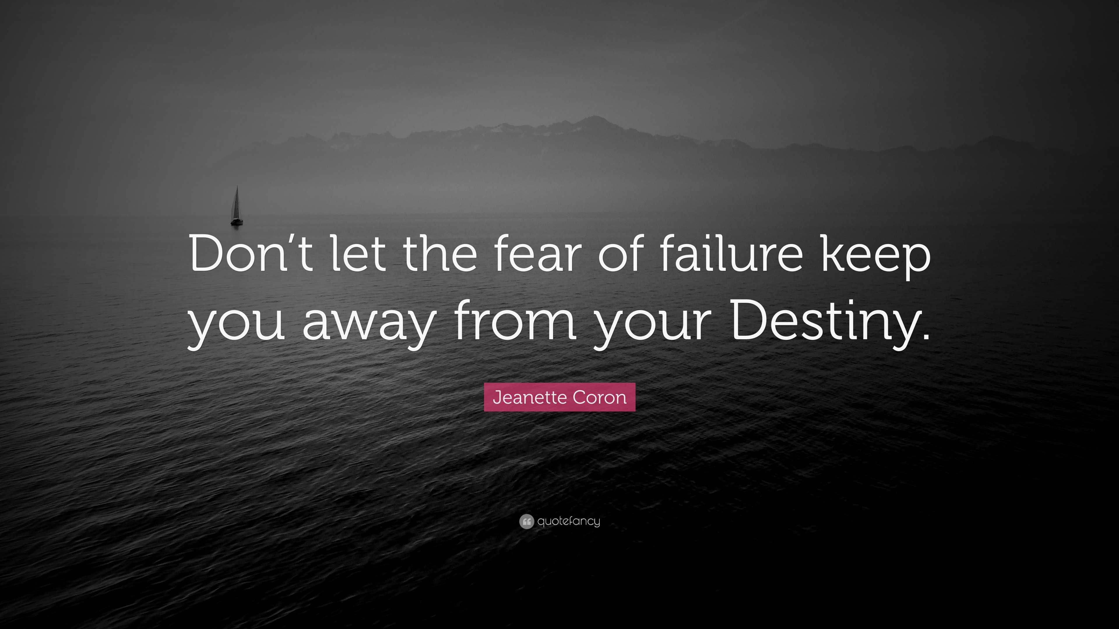 Jeanette Coron Quote: “Don’t let the fear of failure keep you away from ...
