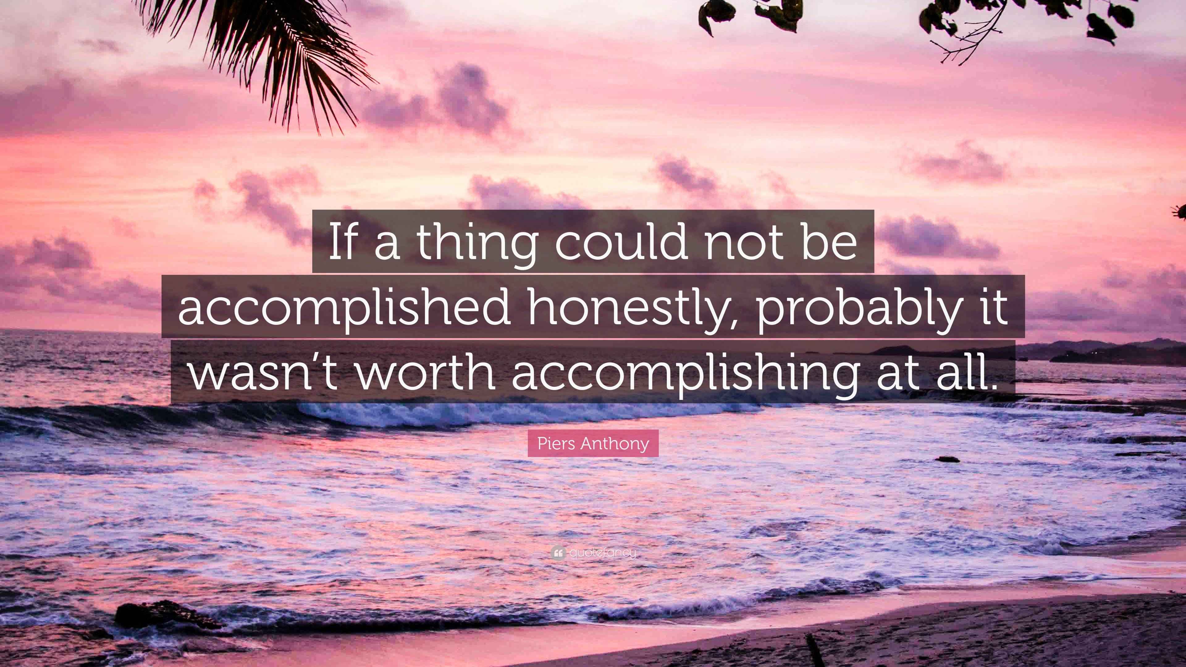 Piers Anthony Quote: “If a thing could not be accomplished honestly ...