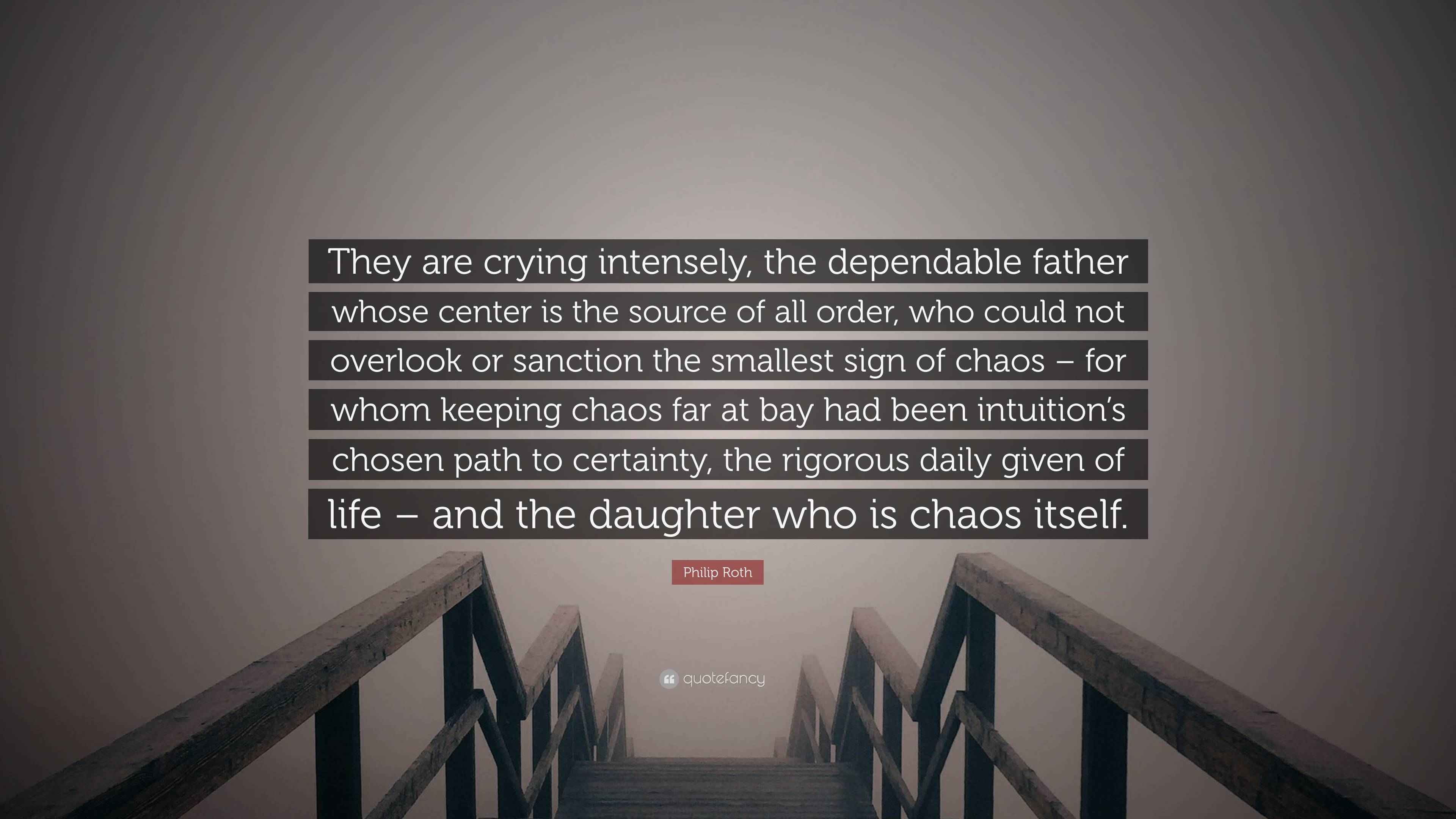 Philip Roth Quote: “They are crying intensely, the dependable father ...