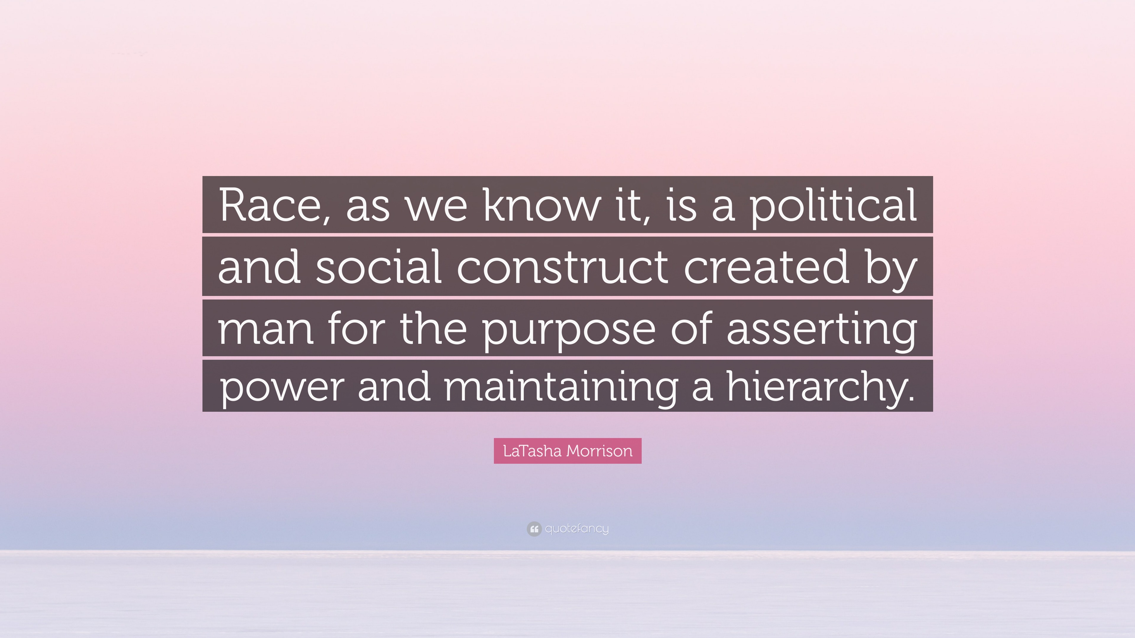 LaTasha Morrison Quote: “Race, as we know it, is a political and social ...