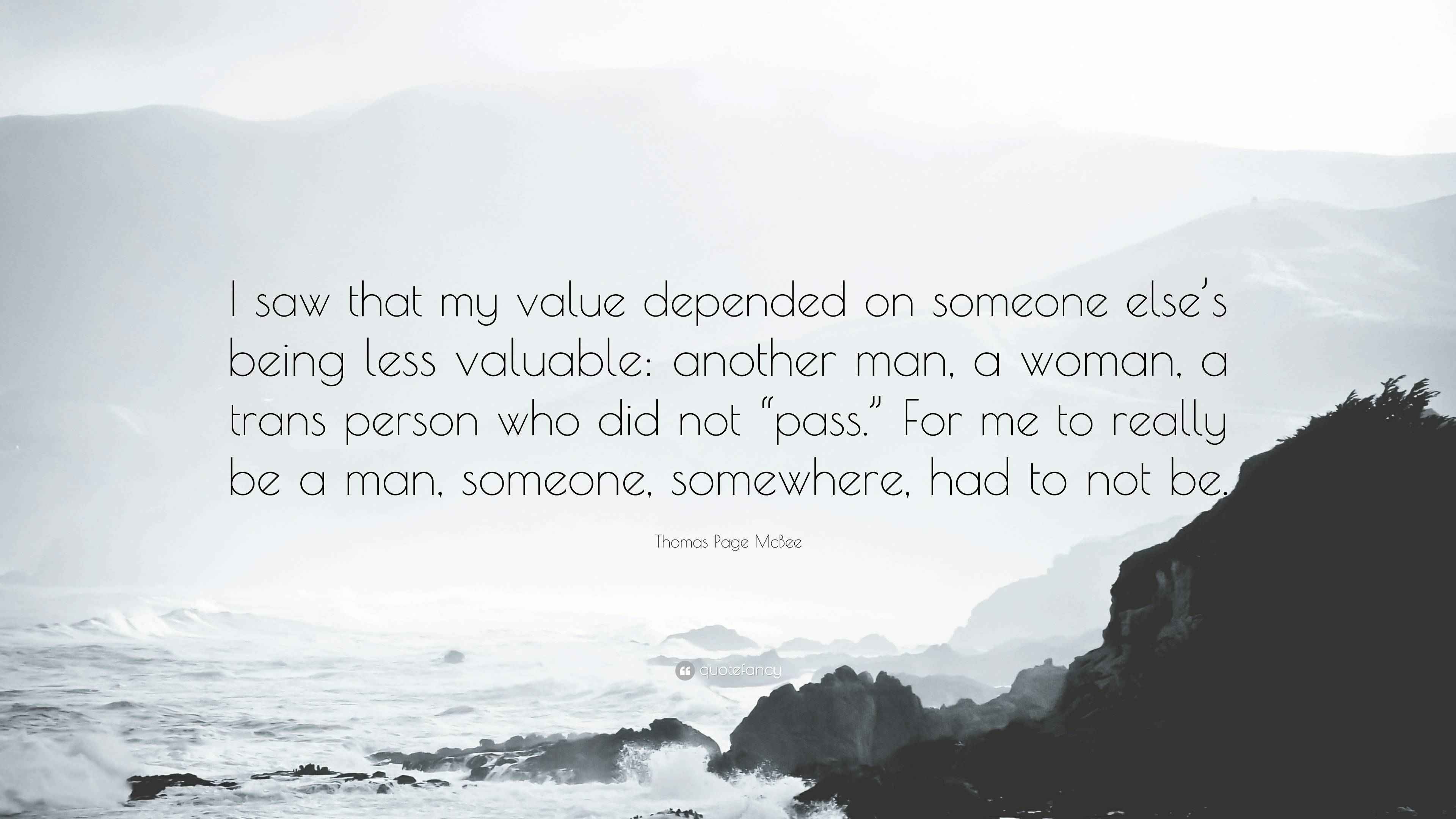Thomas Page McBee Quote: “I saw that my value depended on someone else ...