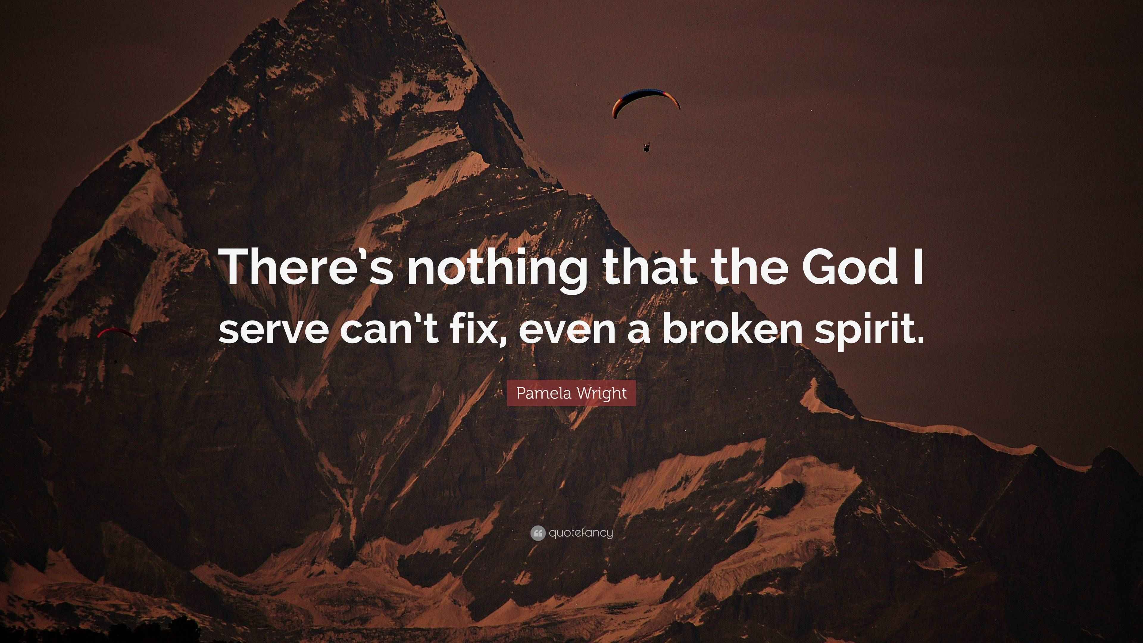 Pamela Wright Quote: “There’s nothing that the God I serve can’t fix ...
