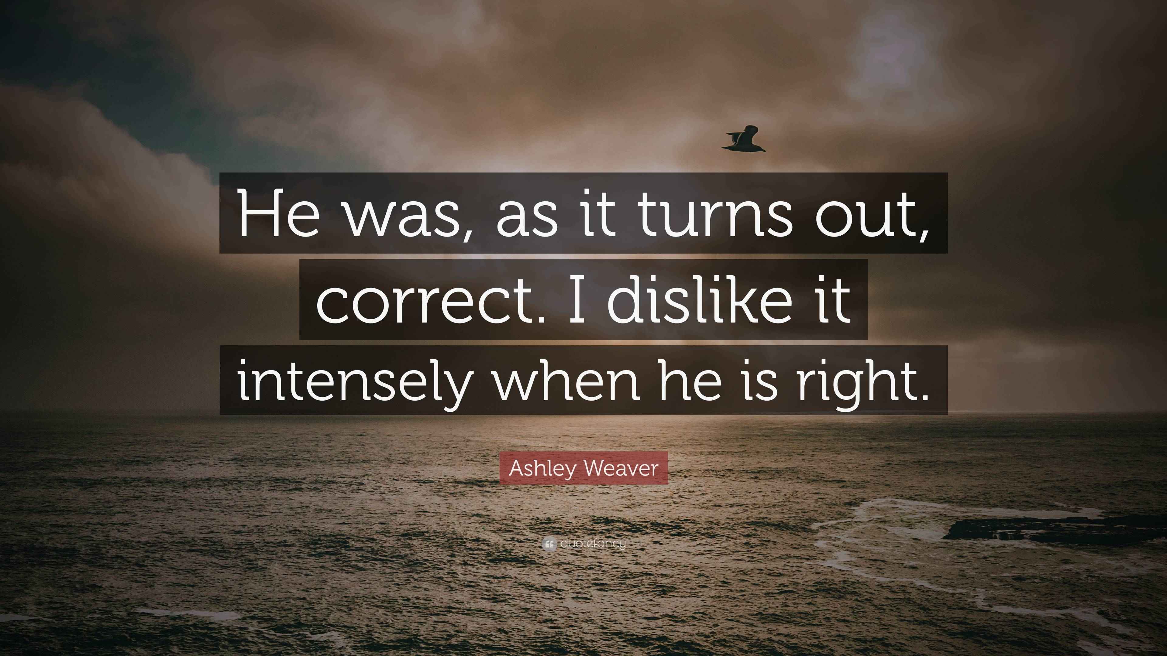 Ashley Weaver Quote: “He was, as it turns out, correct. I dislike it ...