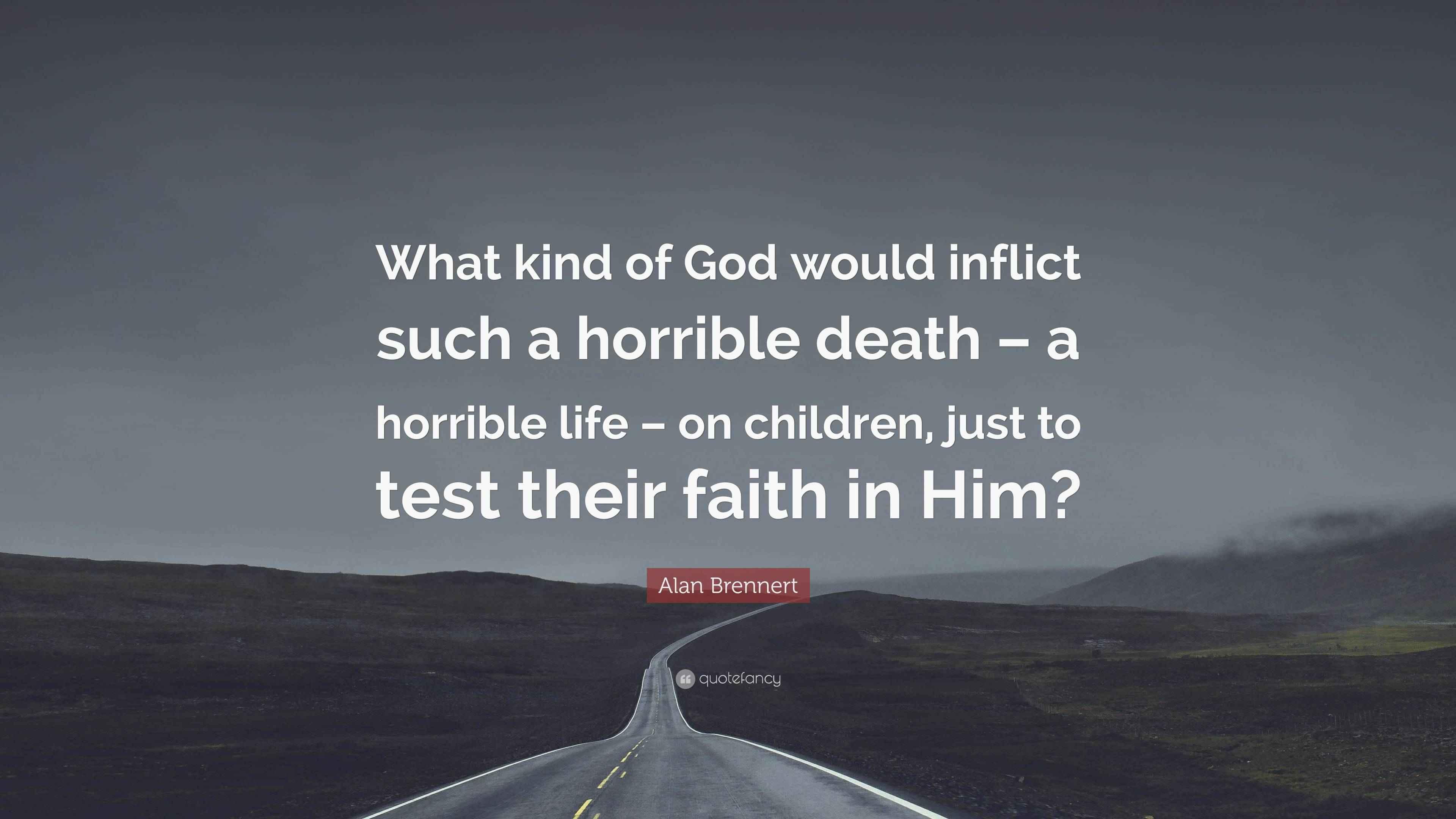 Alan Brennert Quote: “What kind of God would inflict such a horrible ...