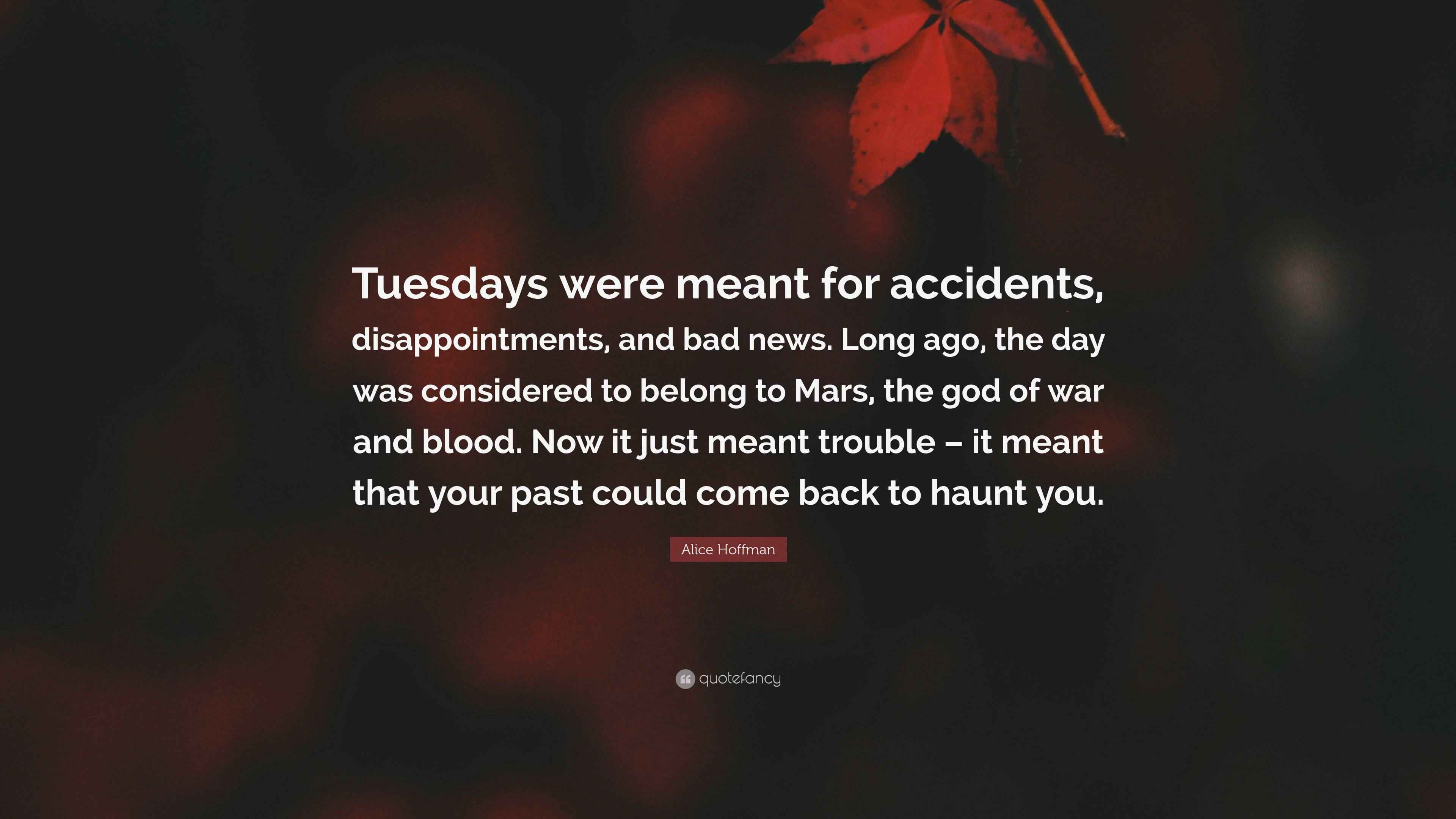 Alice Hoffman Quote: “Tuesdays were meant for accidents ...