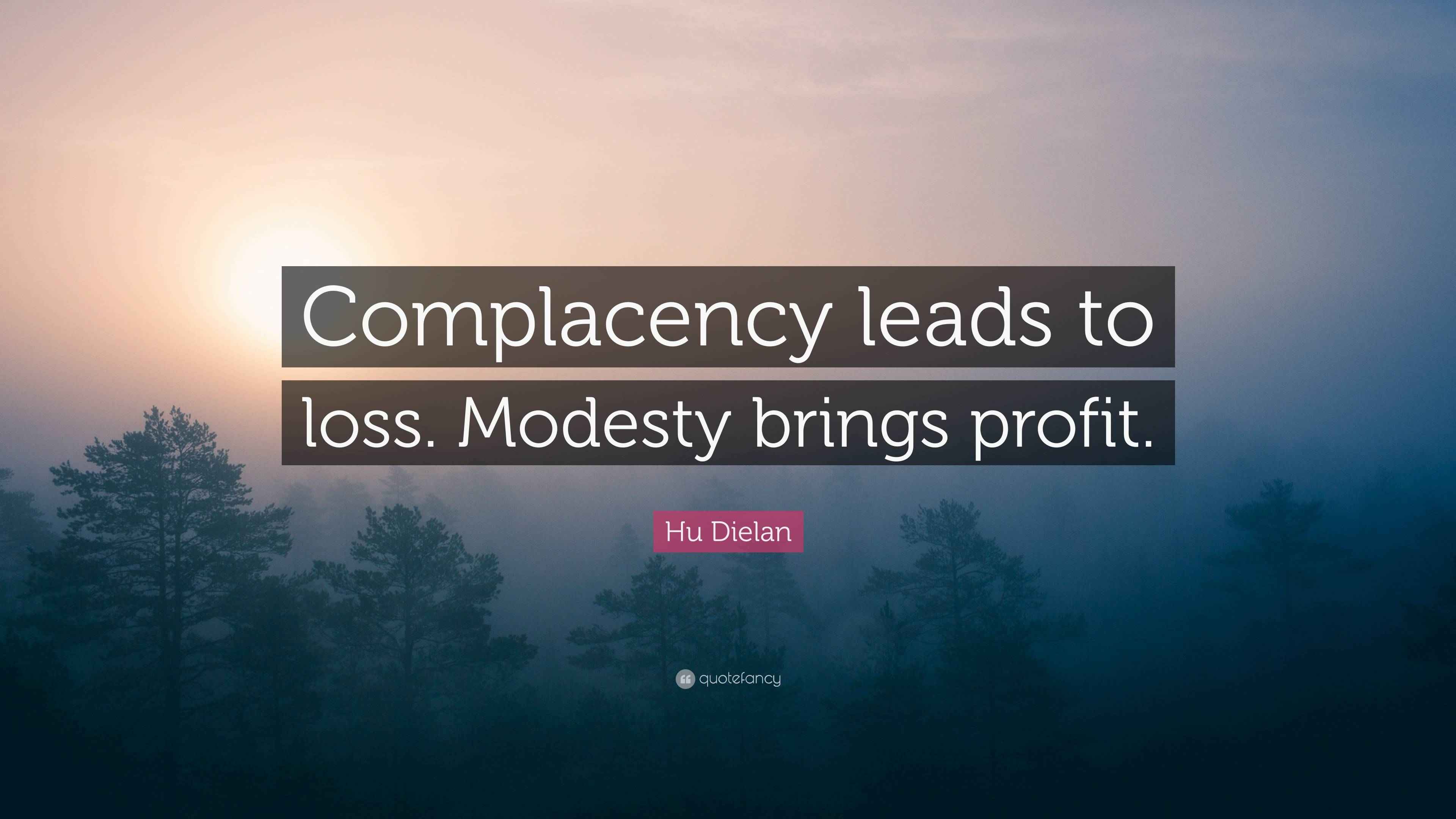 Hu Dielan Quote: “Complacency leads to loss. Modesty brings profit.”
