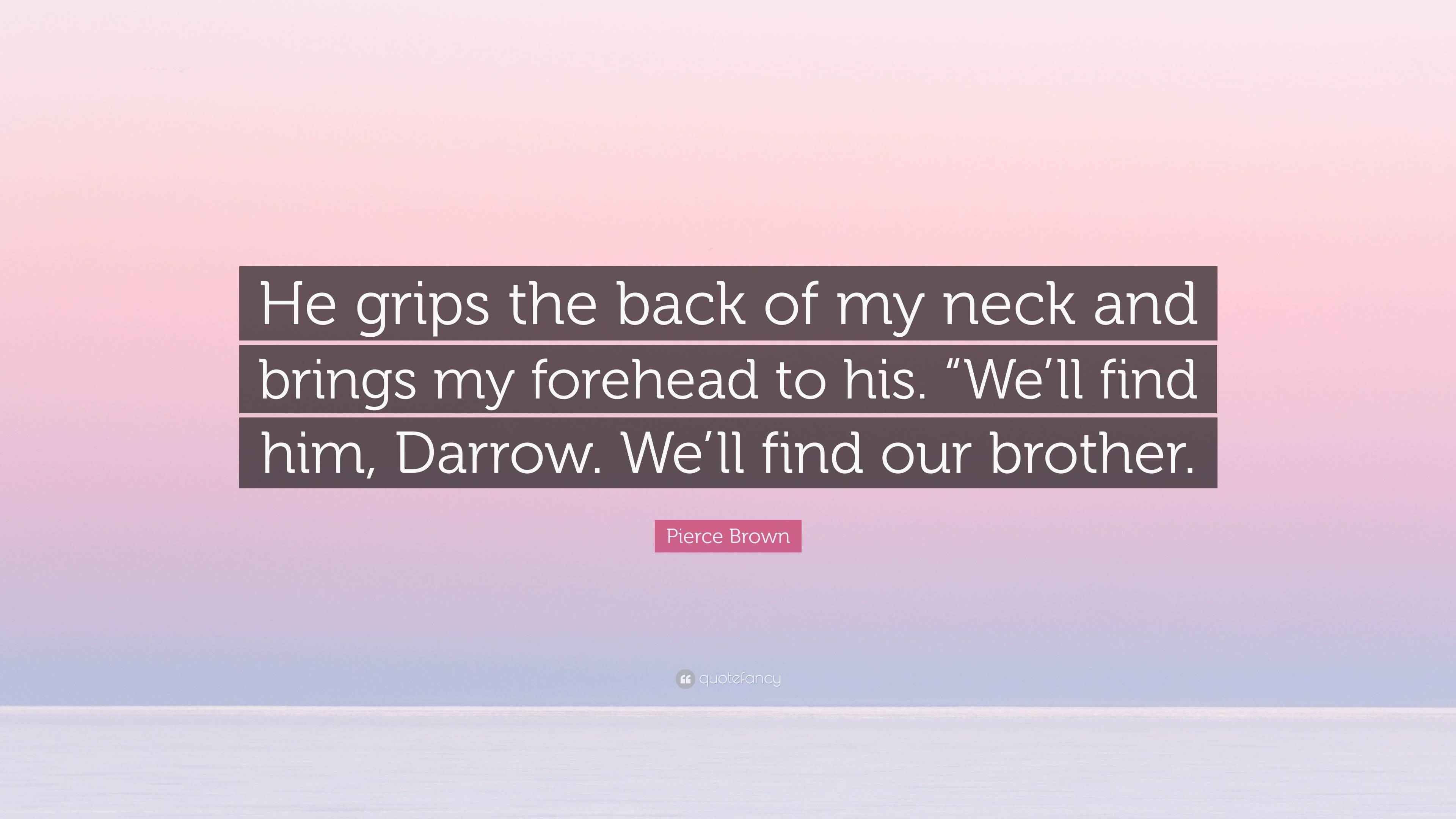 Pierce Brown Quote: “He grips the back of my neck and brings my ...