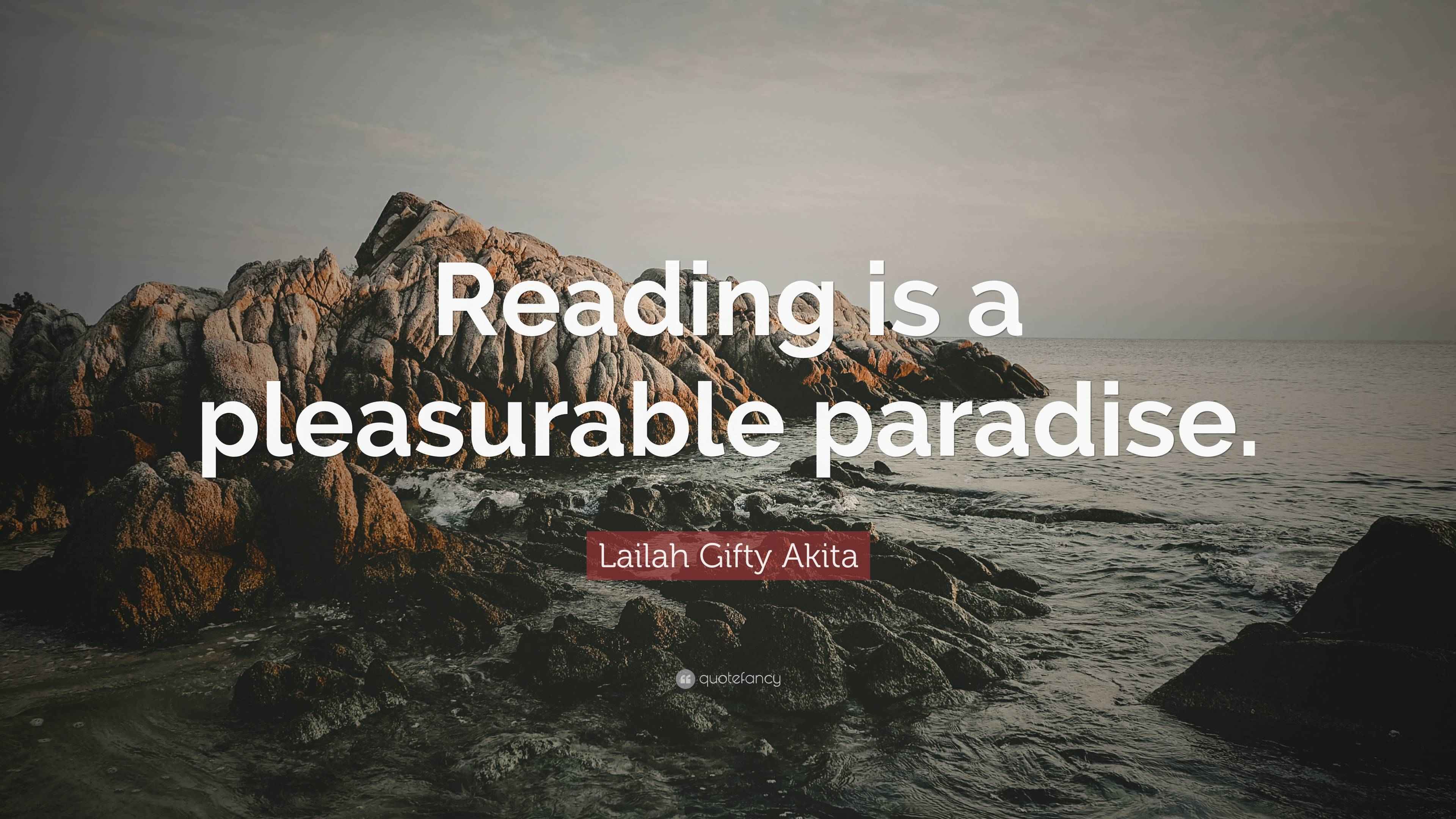 Lailah Gifty Akita Quote: “Reading is a pleasurable paradise.”