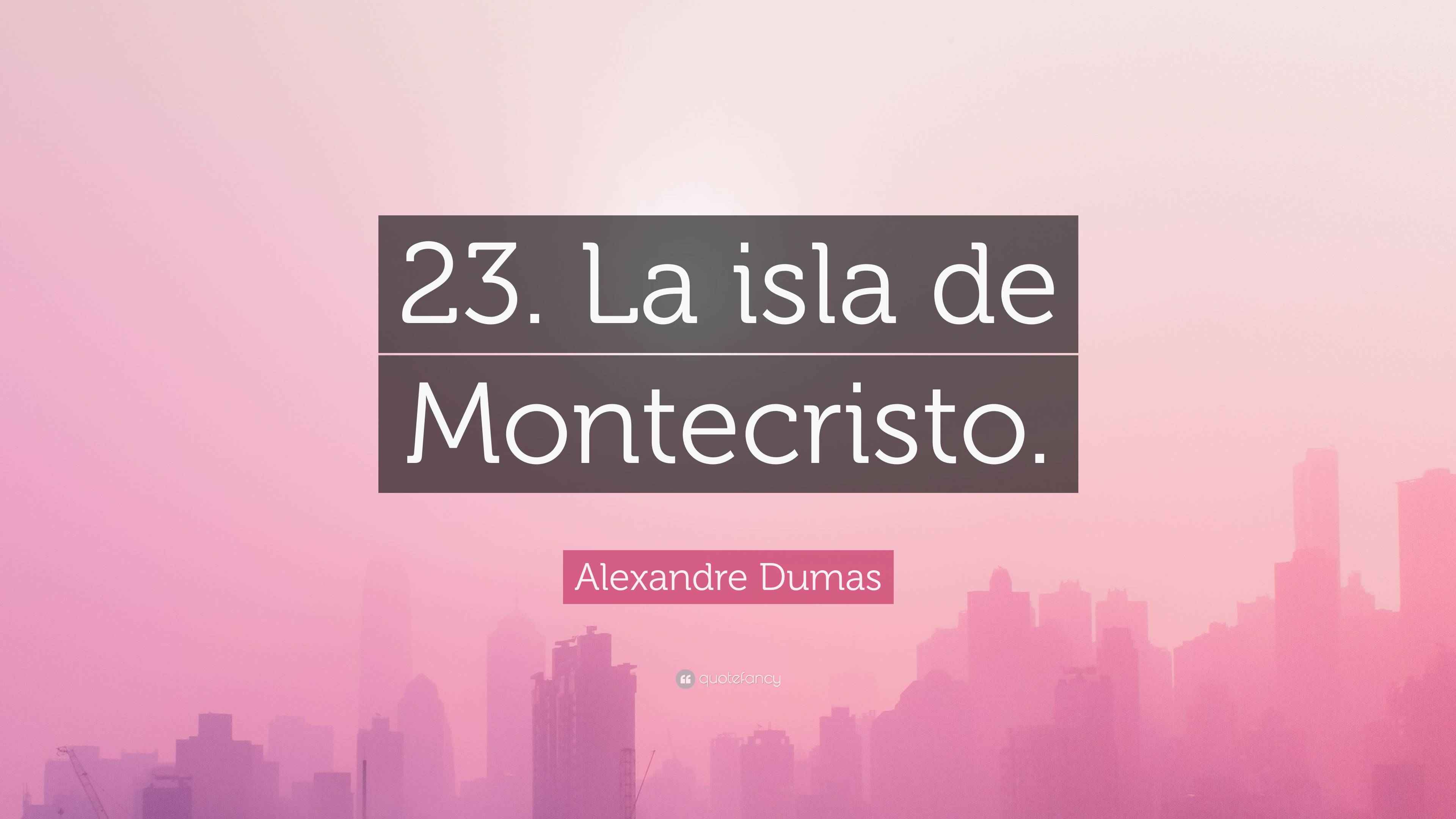Alexandre Dumas Quote: “23. La isla de Montecristo.”