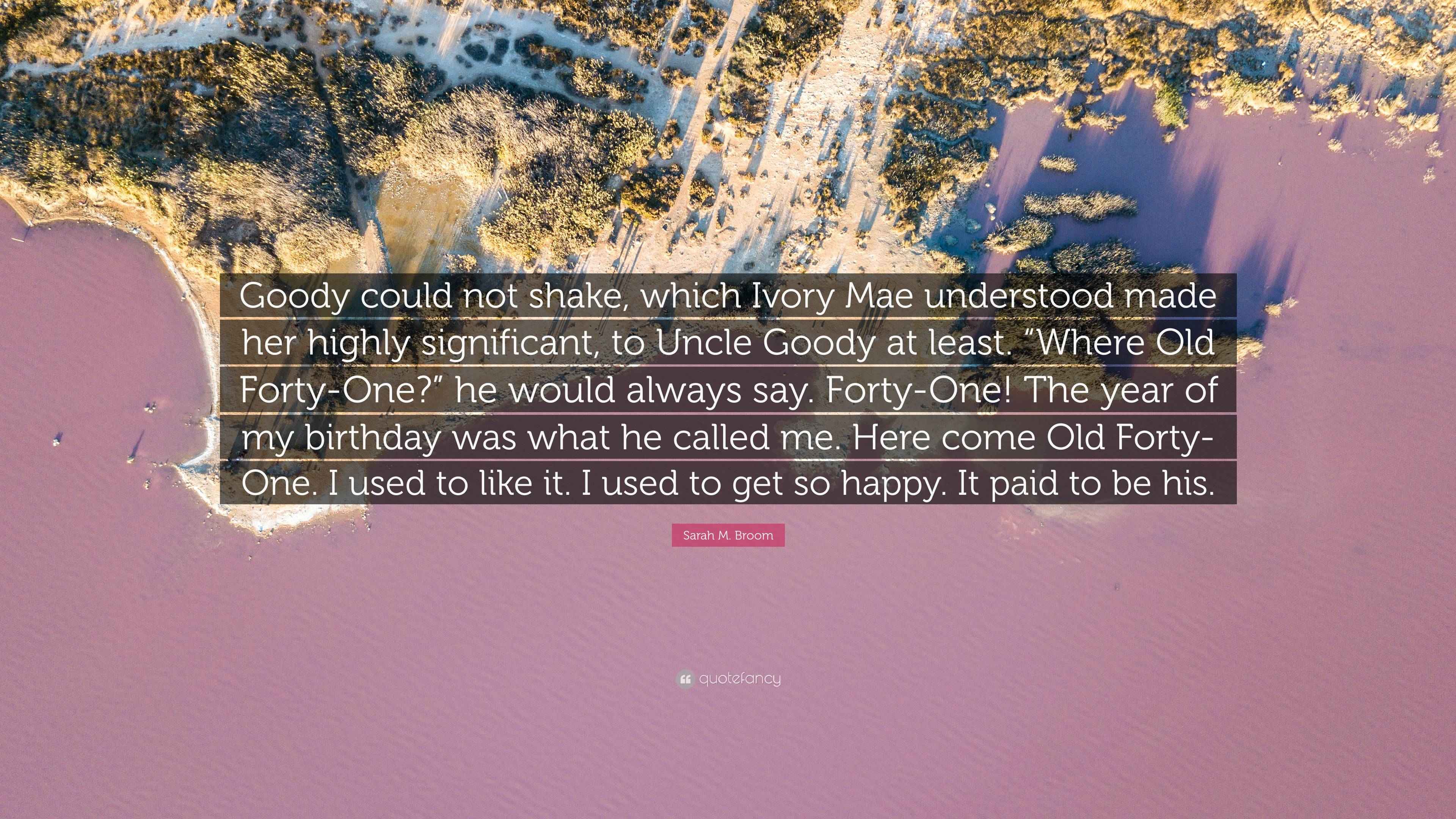 Sarah M. Broom Quote: “Goody could not shake, which Ivory Mae ...