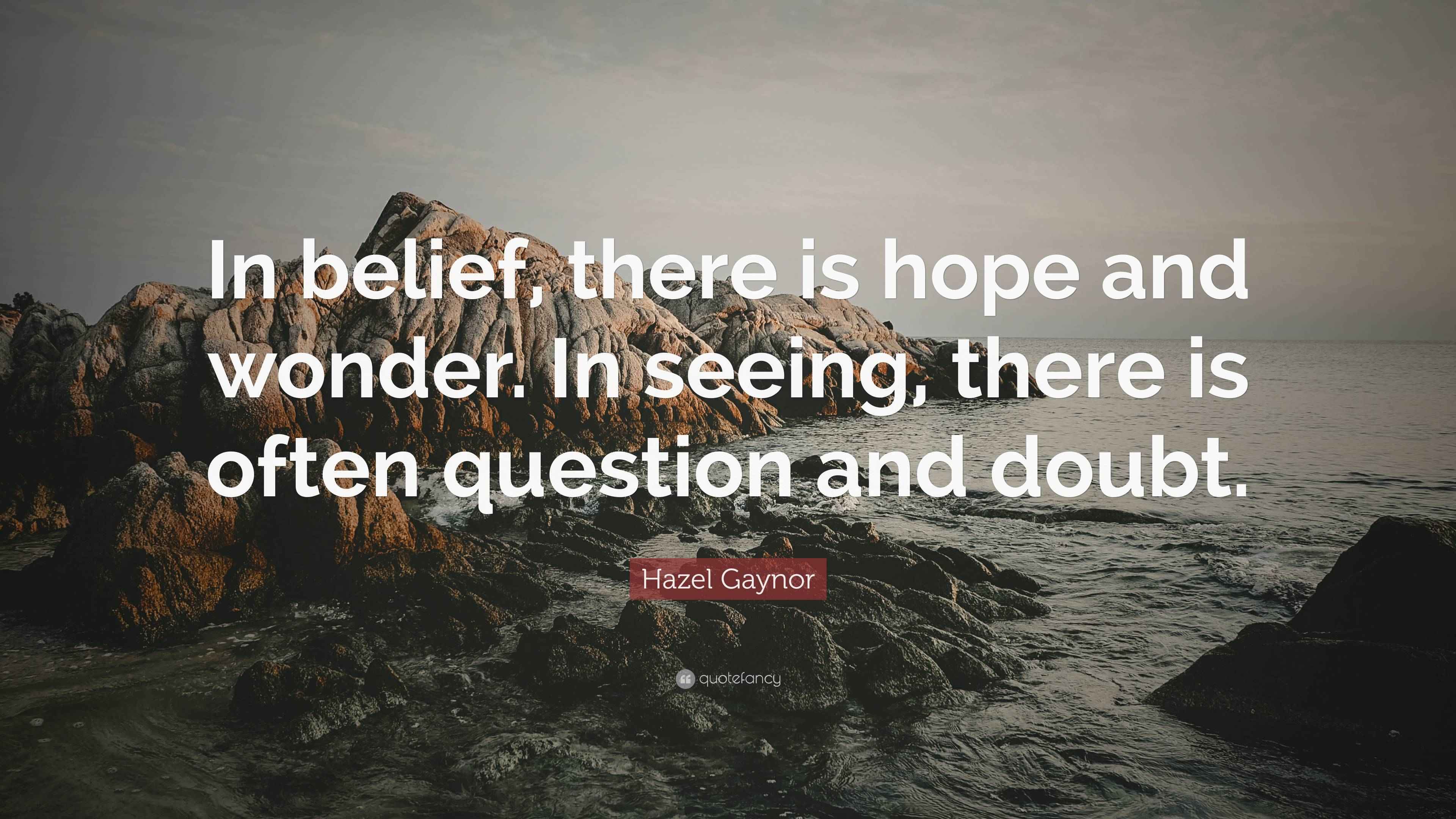 Hazel Gaynor Quote: “In belief, there is hope and wonder. In seeing ...