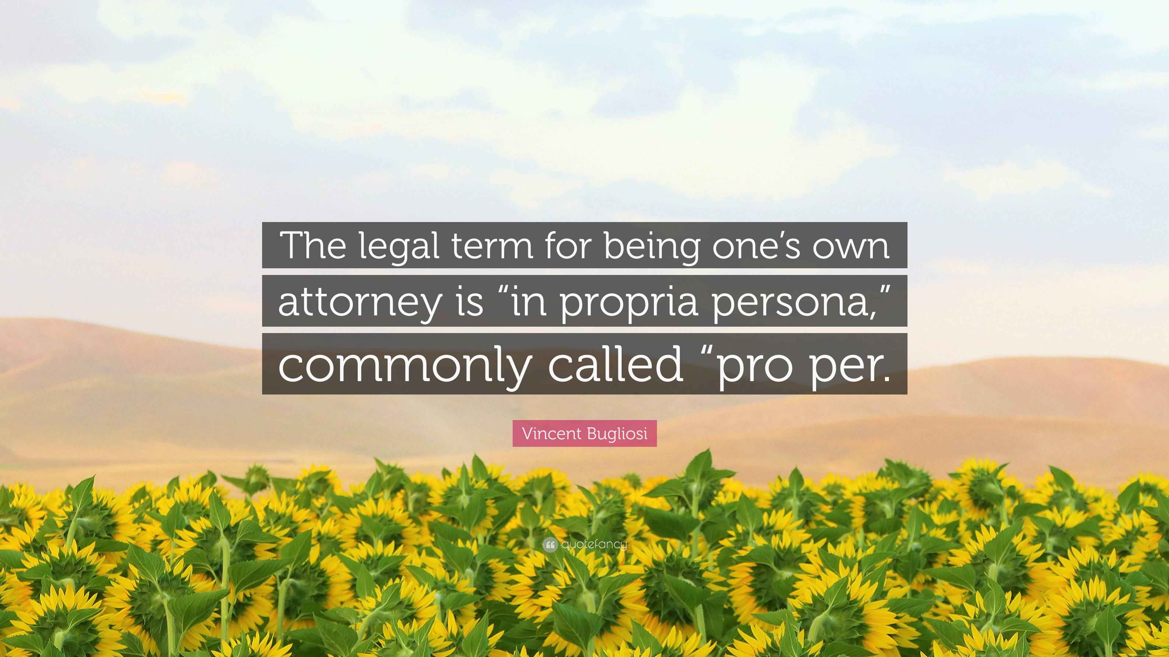 Vincent Bugliosi Quote: “The legal term for being one’s own attorney is ...