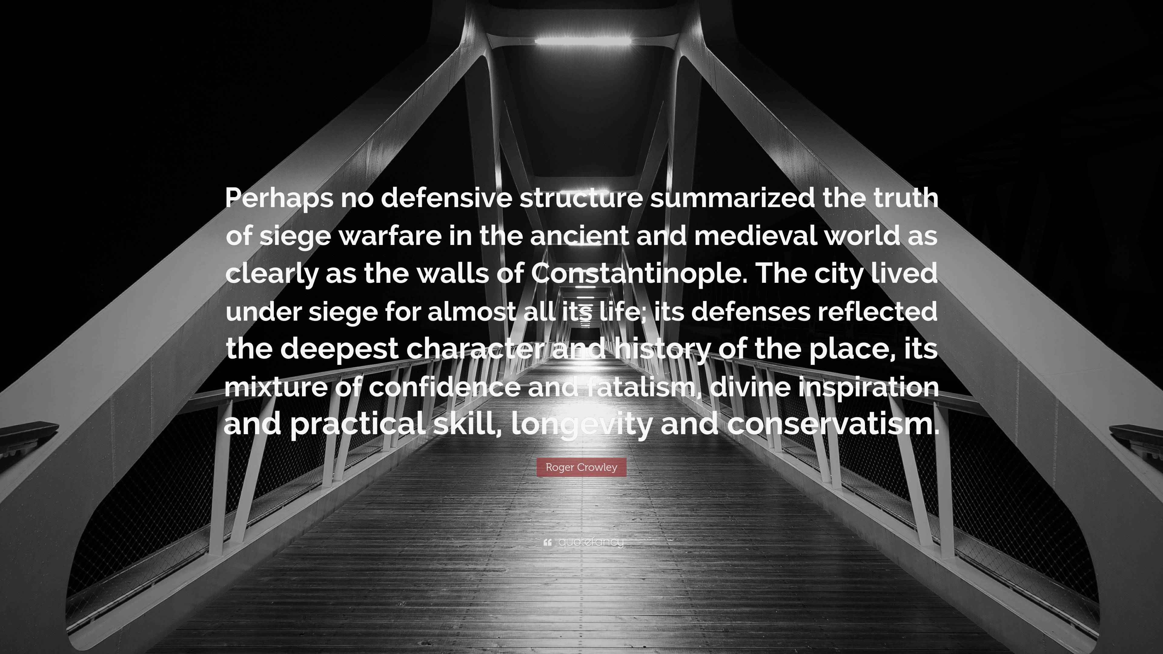 Roger Crowley Quote: “Perhaps no defensive structure summarized the ...