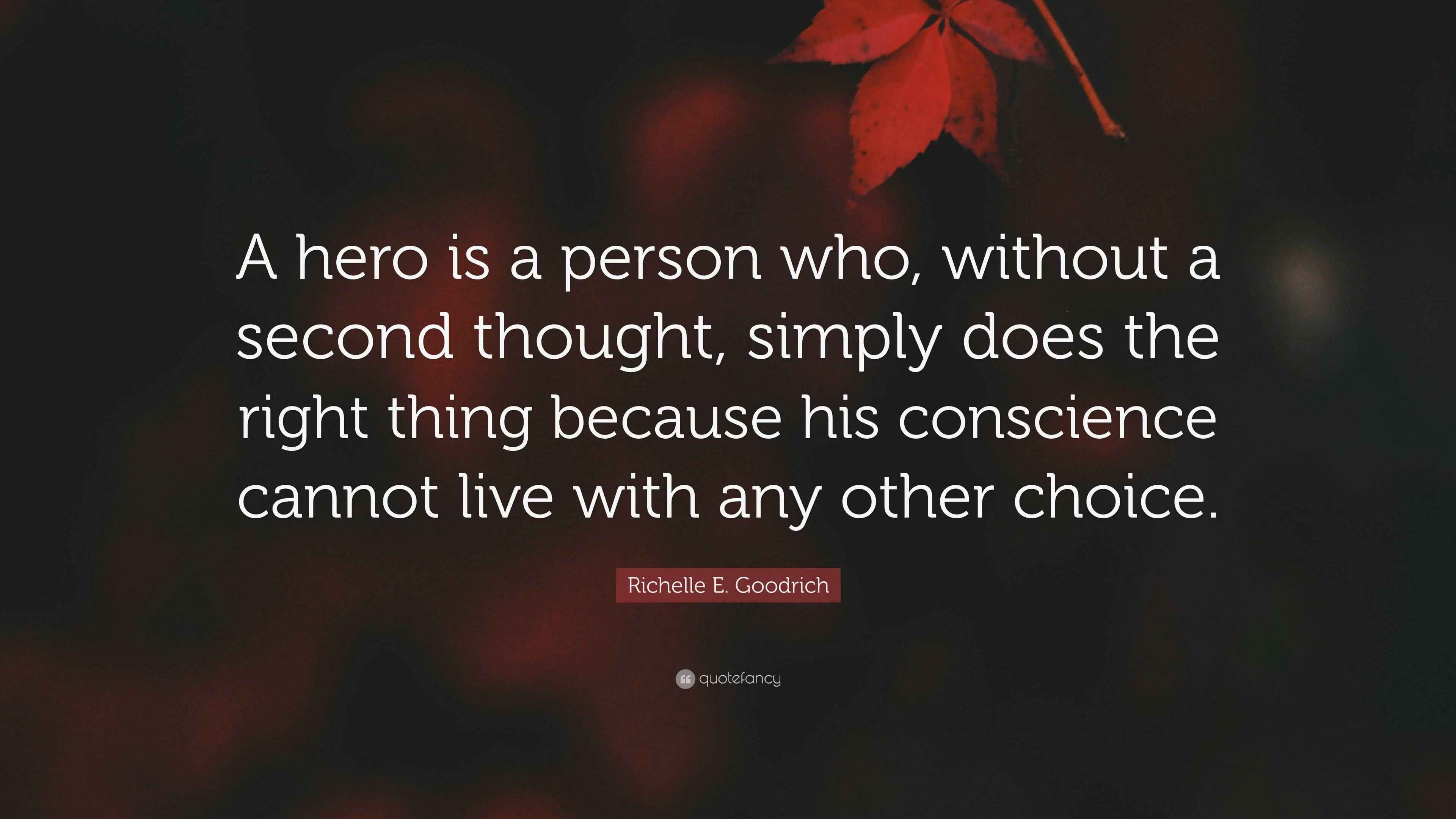 Richelle E. Goodrich Quote: “A hero is a person who, without a second ...