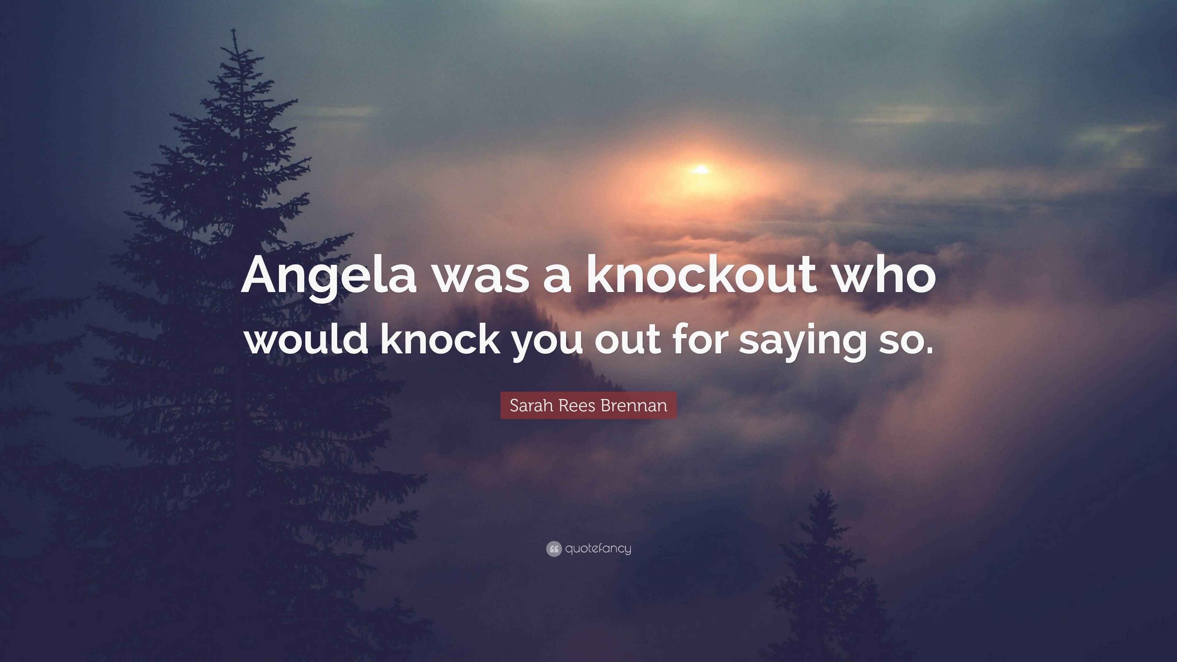 Sarah Rees Brennan Quote: “Angela was a knockout who would knock you ...